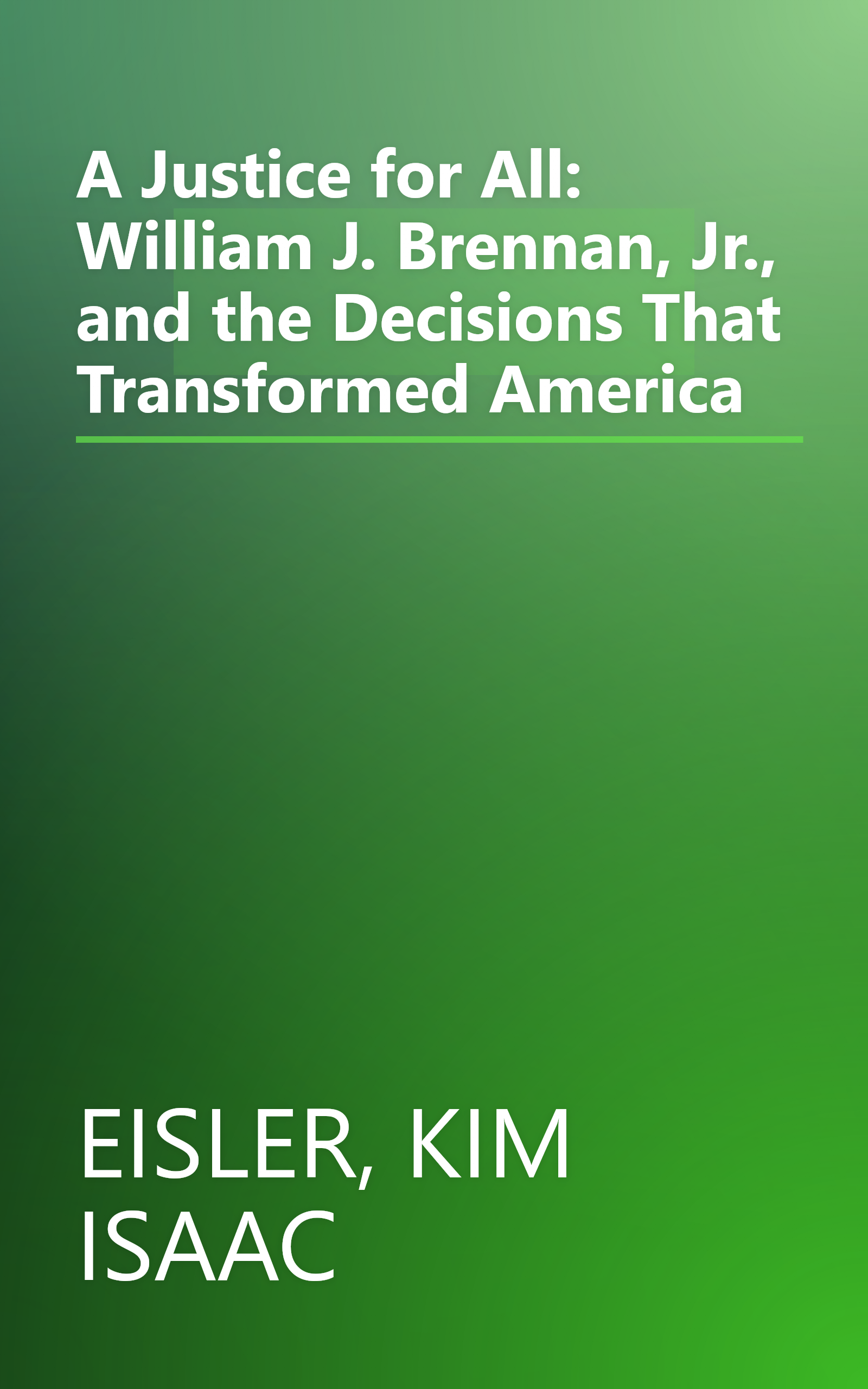 A Justice for All: William J. Brennan, Jr., and the Decisions That Transformed America book cover