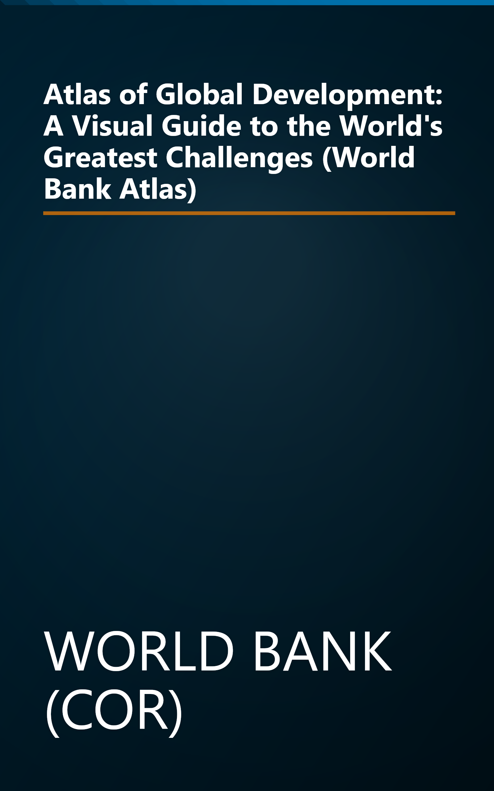 Atlas of Global Development: A Visual Guide to the World's Greatest Challenges (World Bank Atlas) book cover