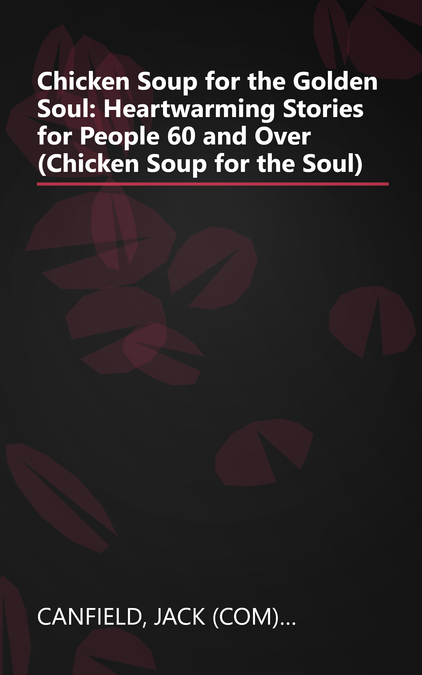 Chicken Soup for the Golden Soul: Heartwarming Stories for People 60 and Over (Chicken Soup for the Soul) book cover