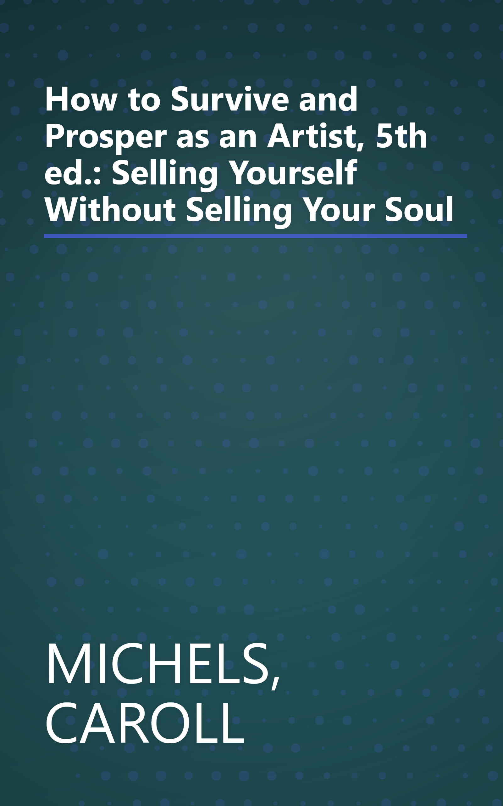 How to Survive and Prosper as an Artist, 5th ed.: Selling Yourself Without Selling Your Soul book cover