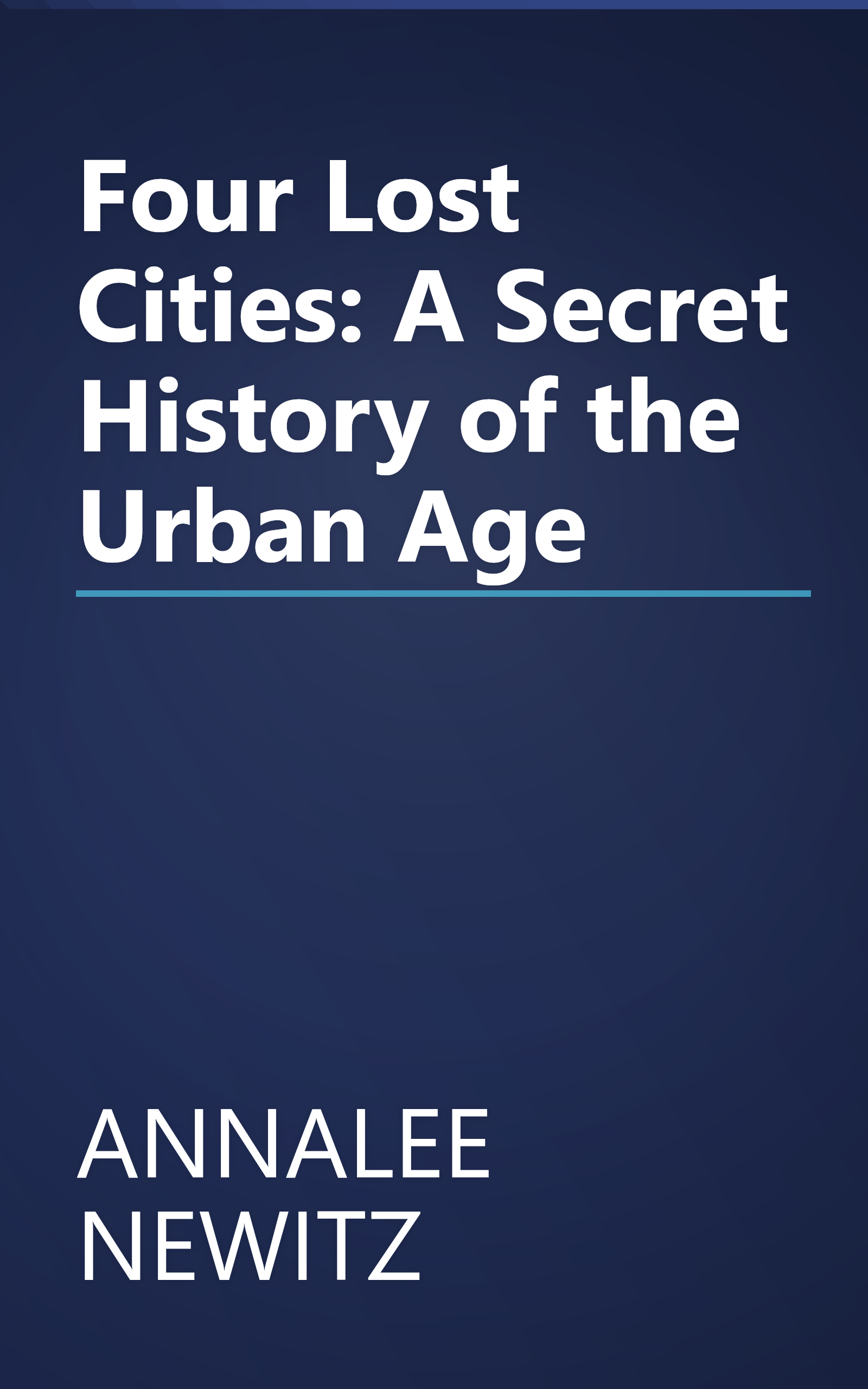 Four Lost Cities: A Secret History of the Urban Age book cover