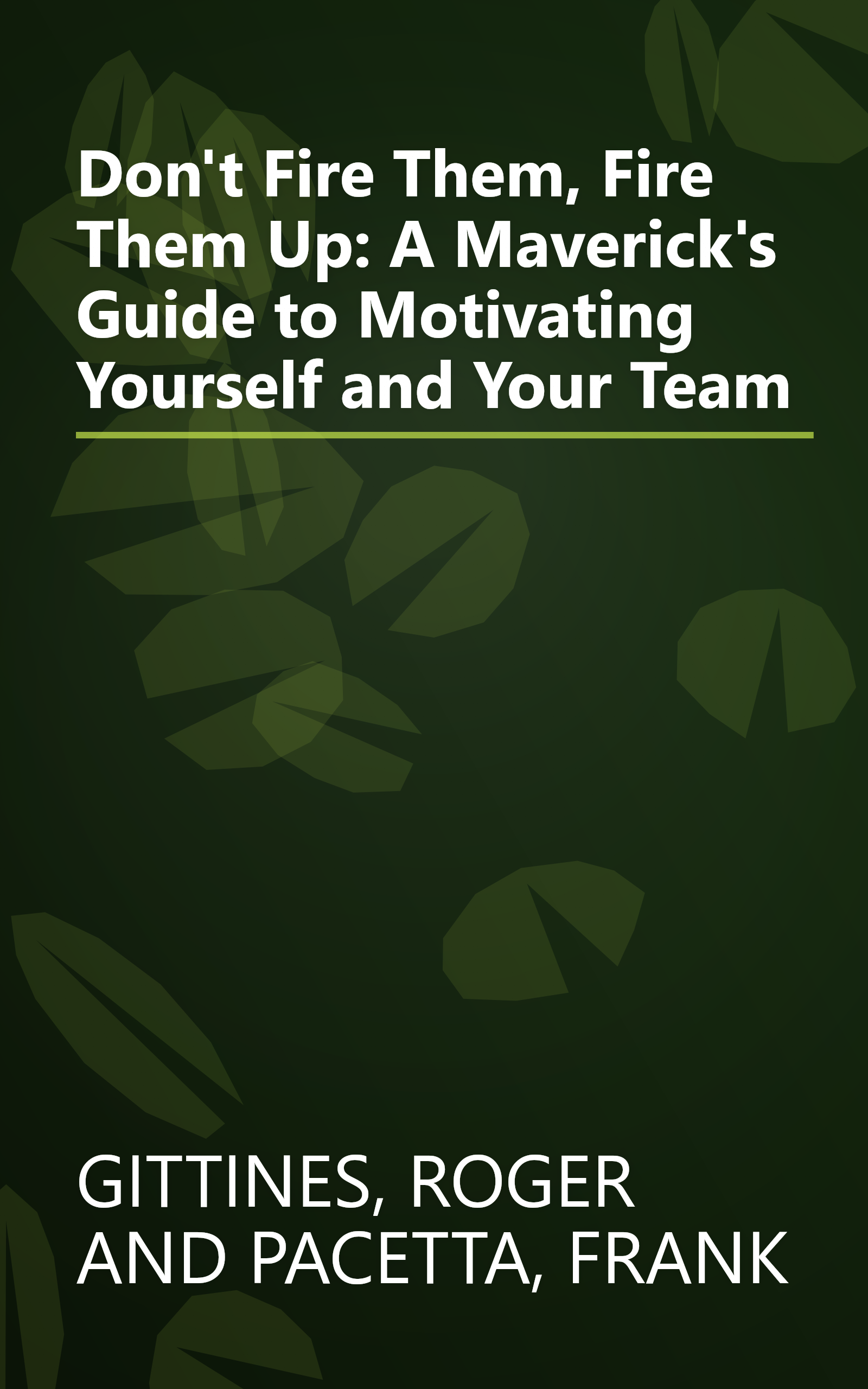 Don't Fire Them, Fire Them Up: A Maverick's Guide to Motivating Yourself and Your Team book cover