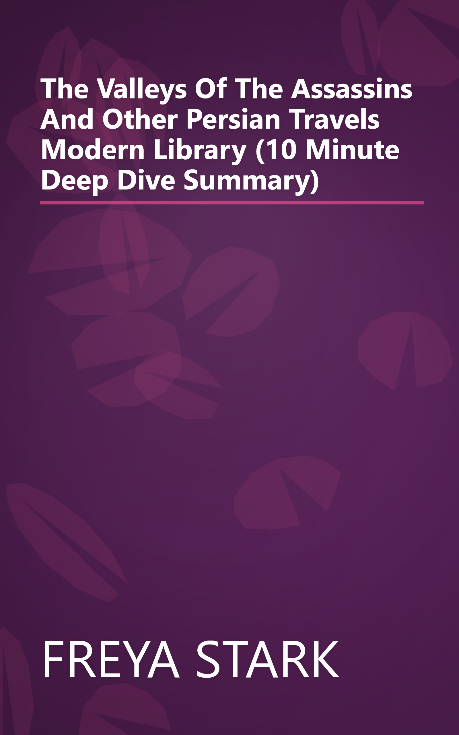 The Valleys Of The Assassins  And Other Persian Travels  Modern Library  (10 Minute   Deep Dive Summary) book cover