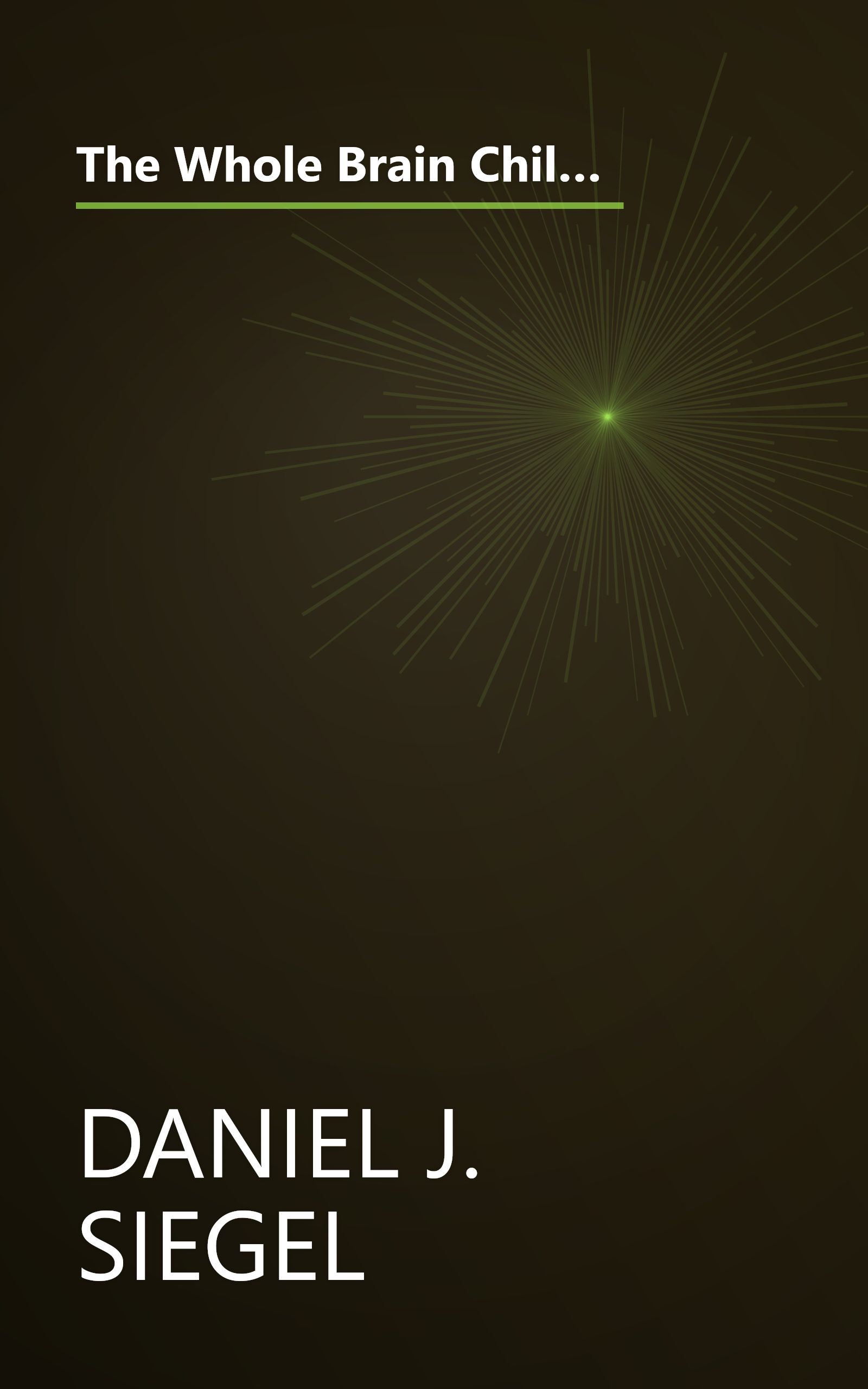 The Whole Brain Child  Revolutionary Strategies To Nurture Your Child S Developing Mind (10 Minute   Deep Dive Summary) book cover