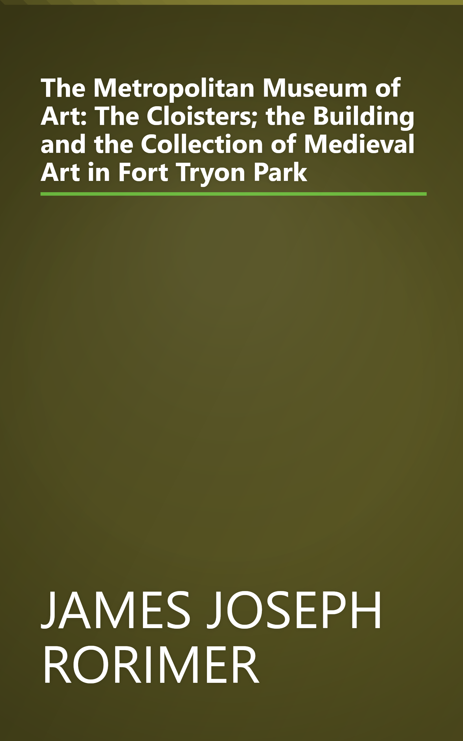 The Metropolitan Museum of Art: The Cloisters; the Building and the Collection of Medieval Art in Fort Tryon Park book cover
