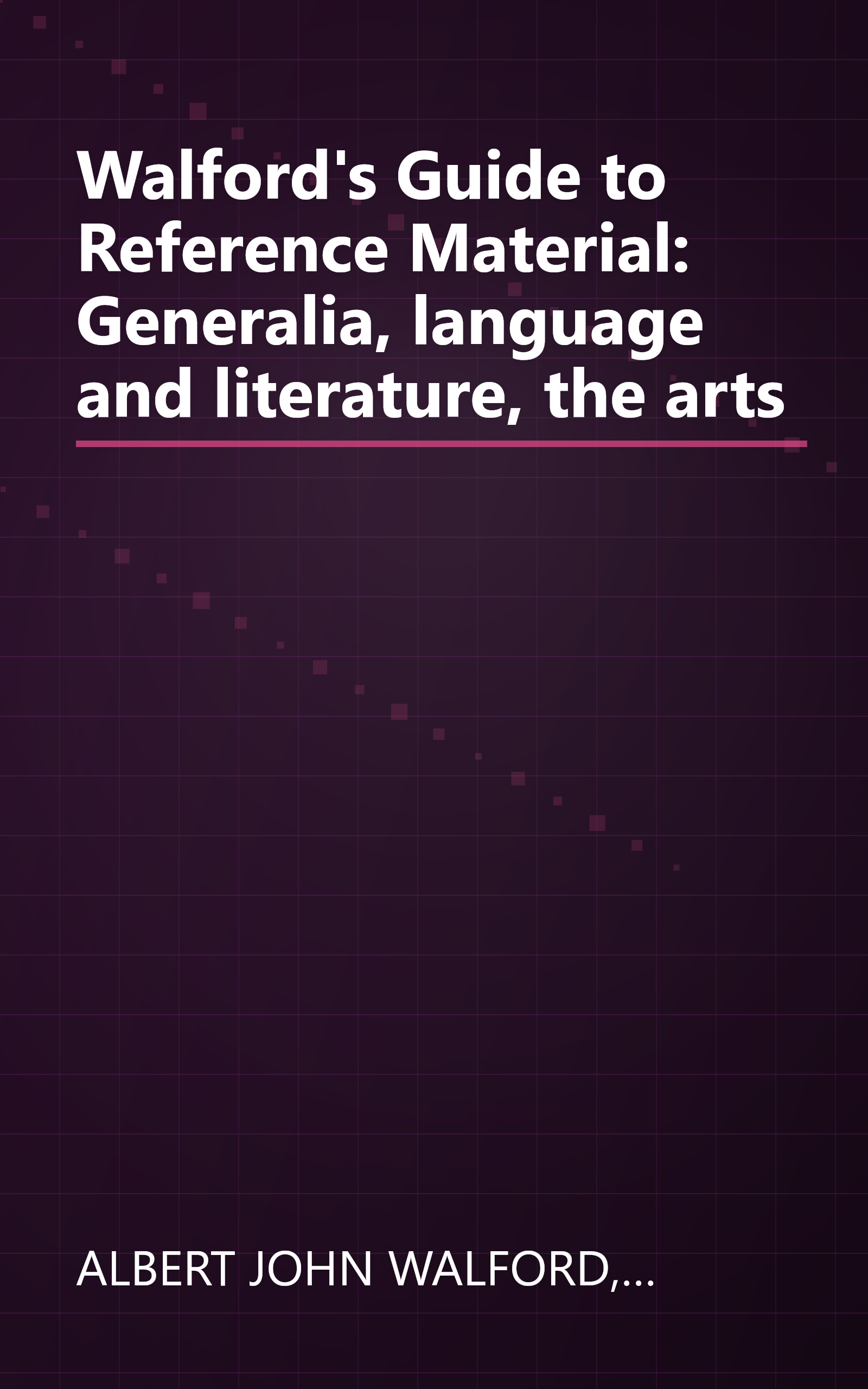 Walford's Guide to Reference Material: Generalia, language and literature, the arts book cover