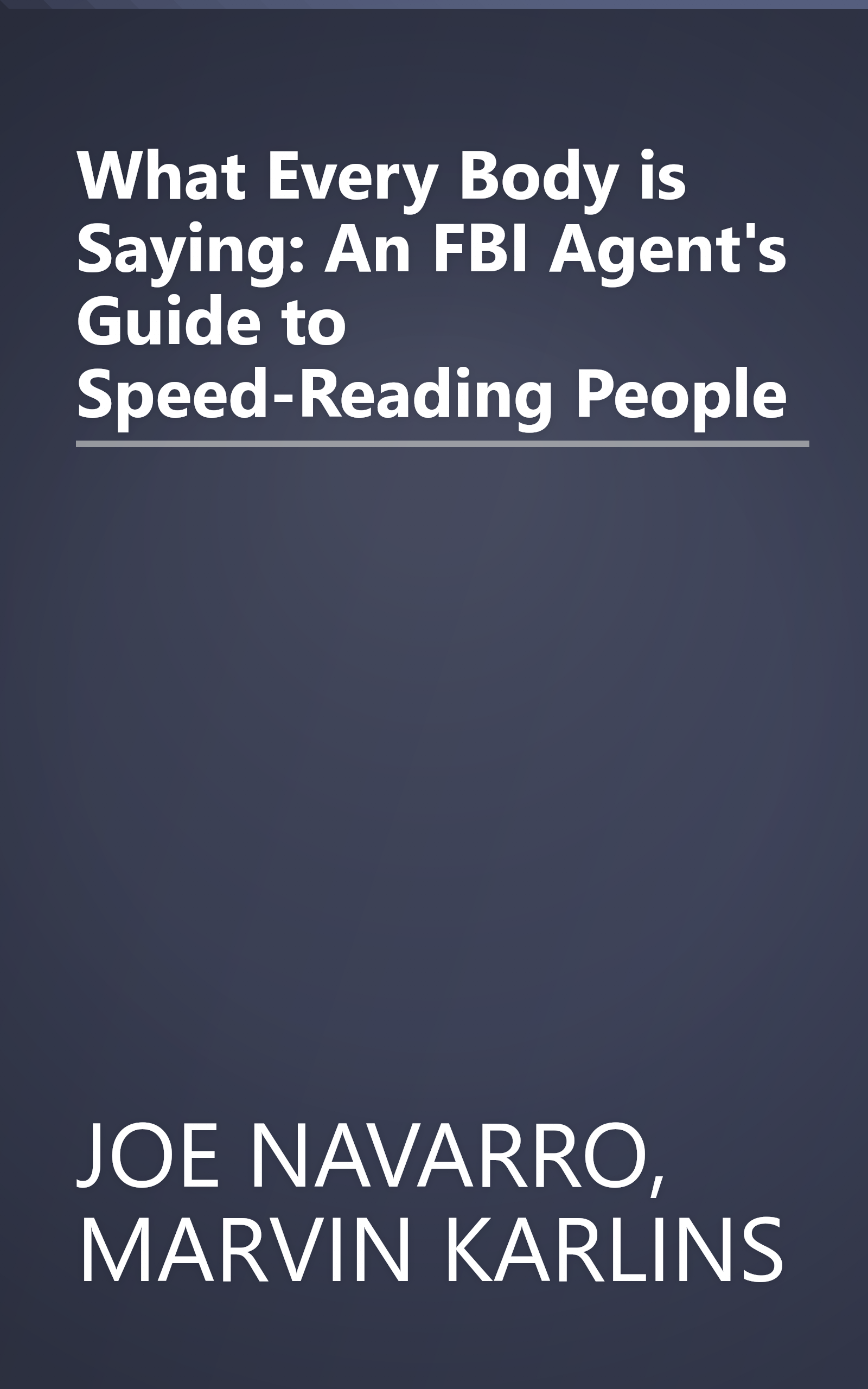 What Every Body is Saying: An FBI Agent's Guide to Speed-Reading People book cover
