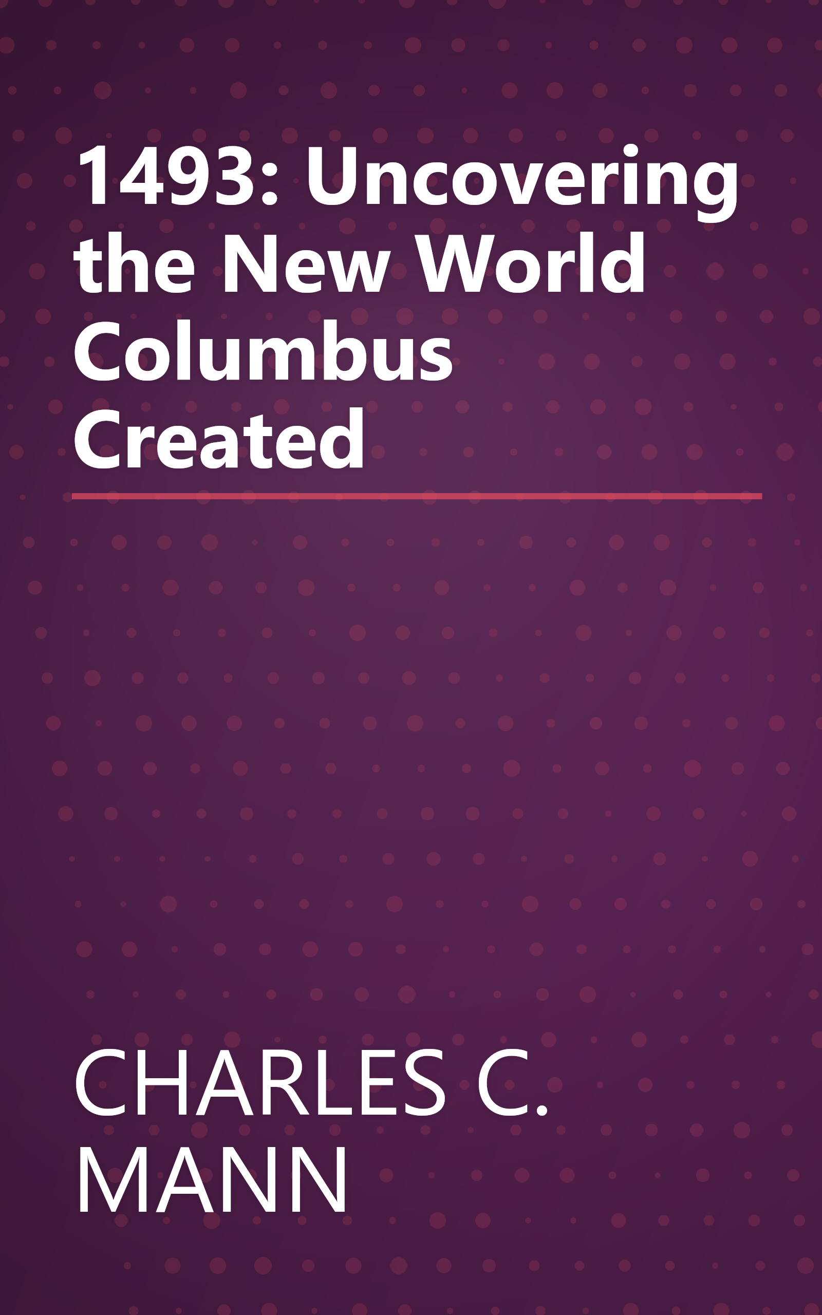 1493: Uncovering the New World Columbus Created book cover