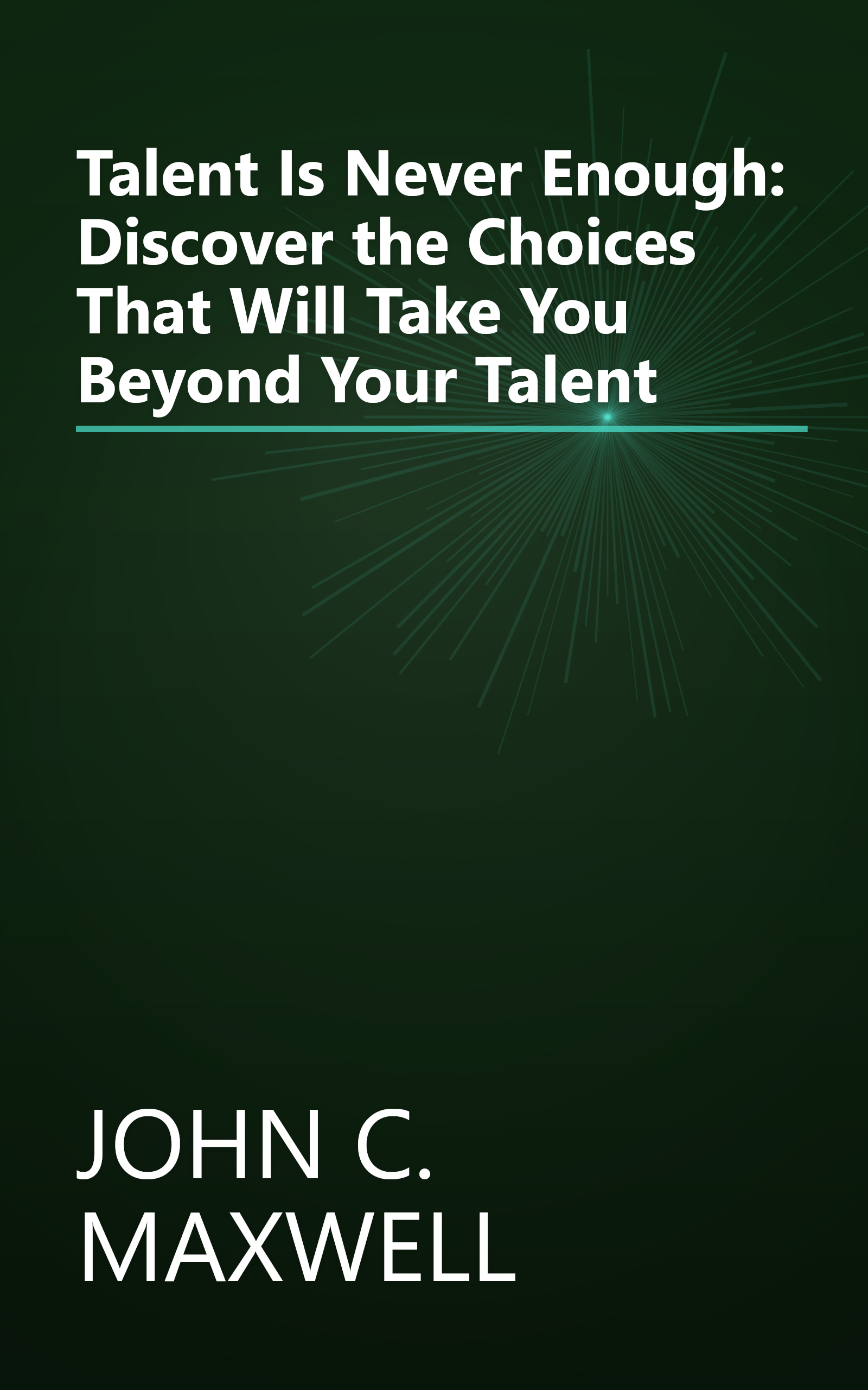 Talent Is Never Enough: Discover the Choices That Will Take You Beyond Your Talent book cover