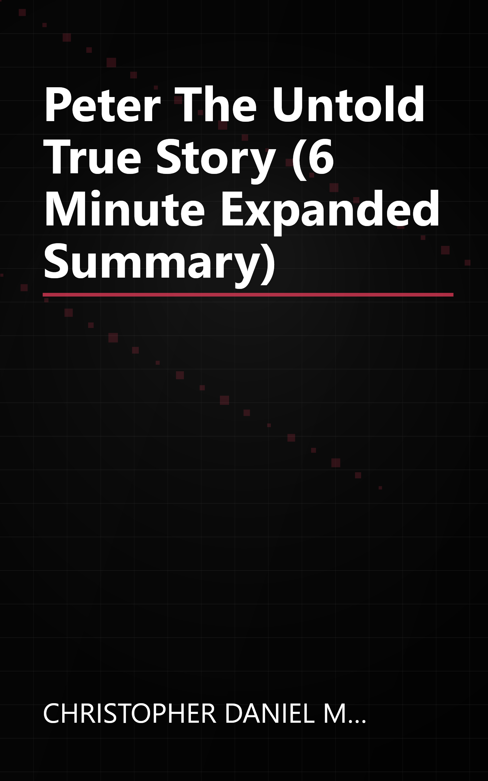 Peter  The Untold True Story (6 Minute   Expanded Summary) book cover