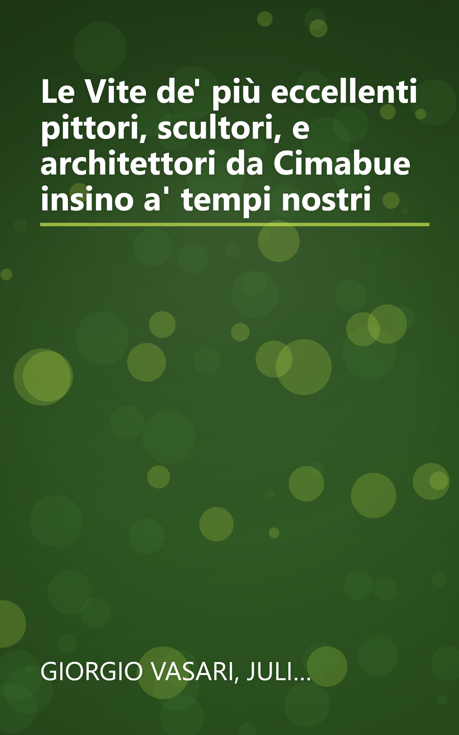 Le Vite de' più eccellenti pittori, scultori, e architettori da Cimabue insino a' tempi nostri book cover