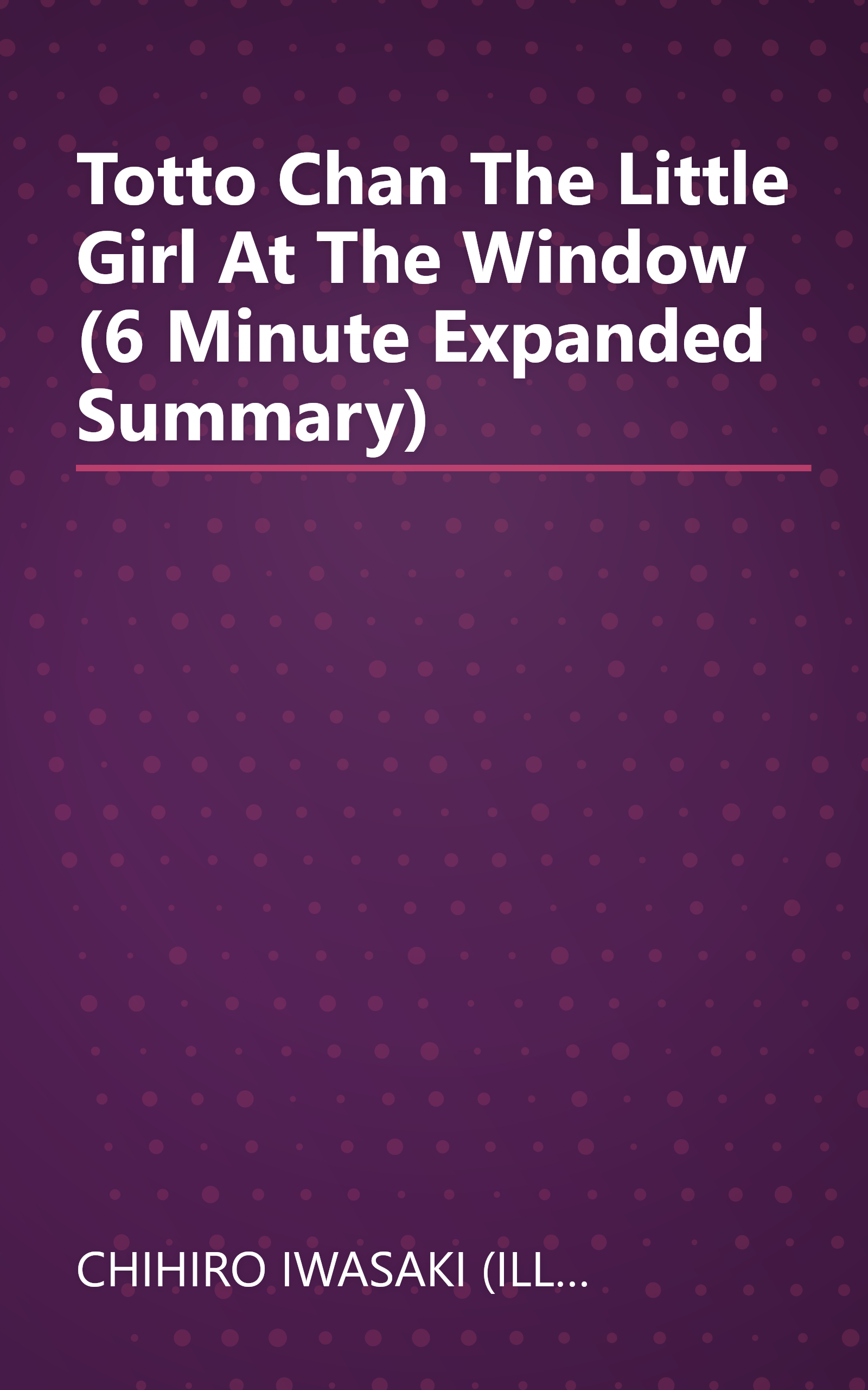 Totto Chan  The Little Girl At The Window (6 Minute   Expanded Summary) book cover