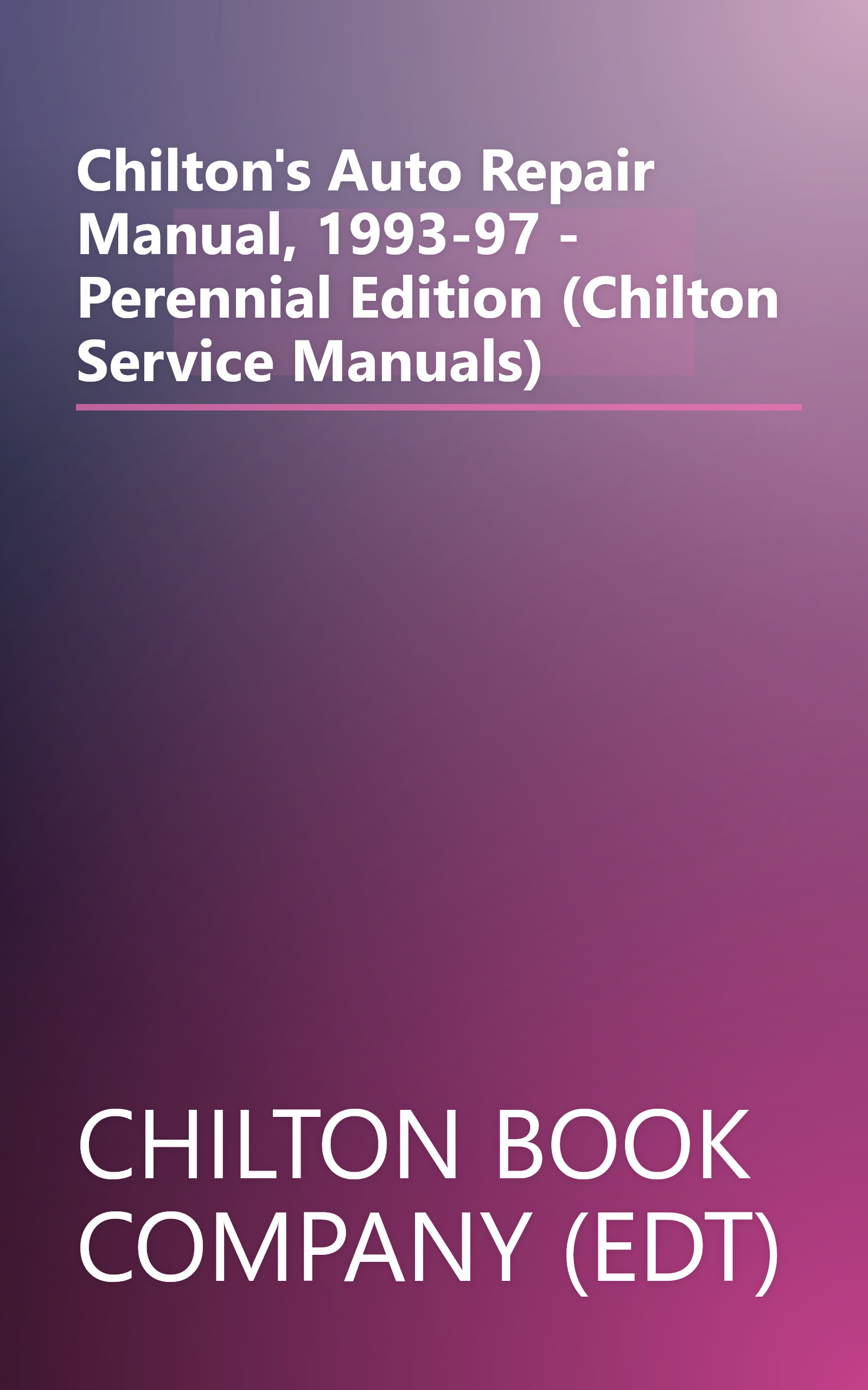 Chilton's Auto Repair Manual, 1993-97 - Perennial Edition (Chilton Service Manuals) book cover