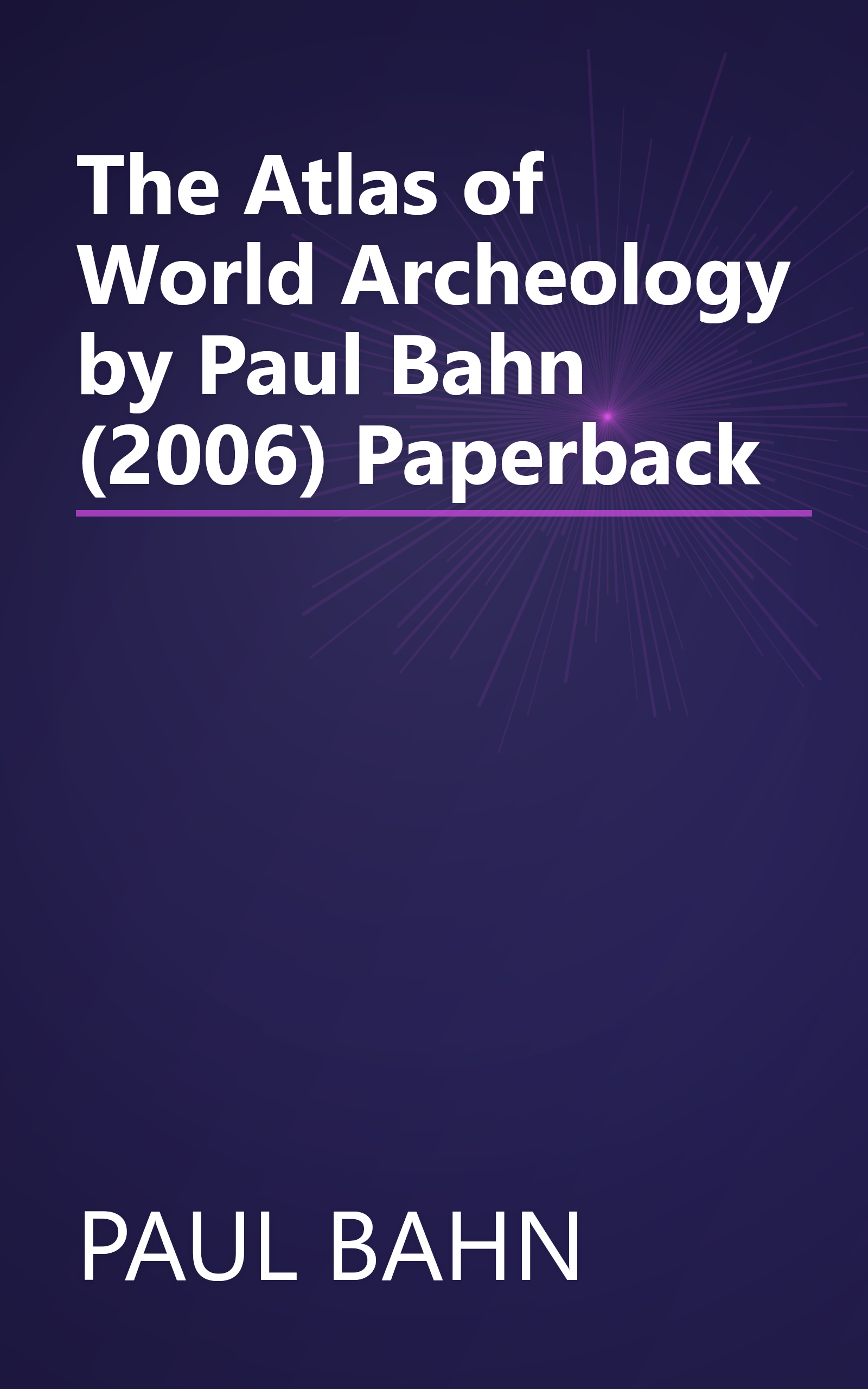The Atlas of World Archeology by Paul Bahn (2006) Paperback book cover