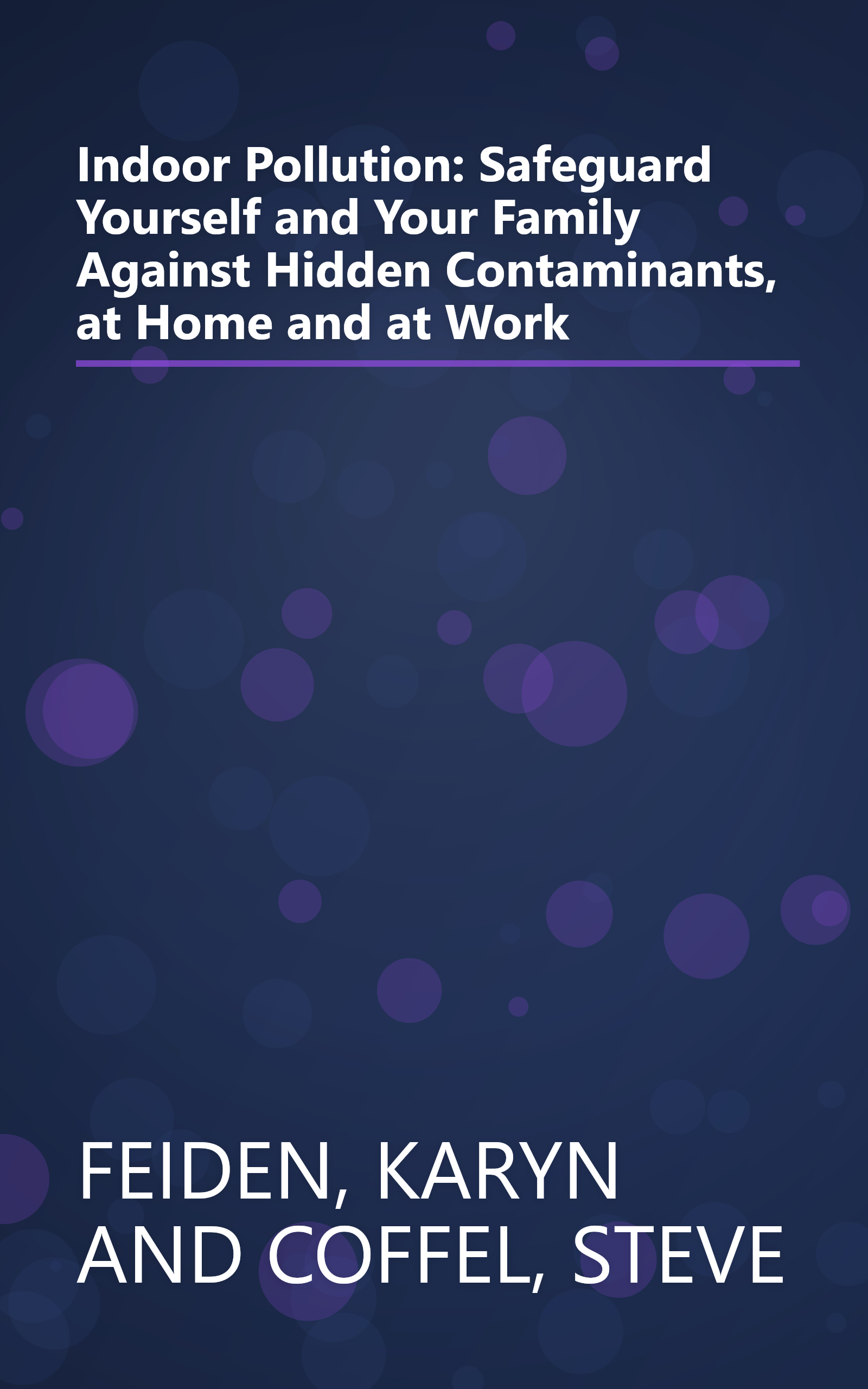 Indoor Pollution: Safeguard Yourself and Your Family Against Hidden Contaminants, at Home and at Work book cover