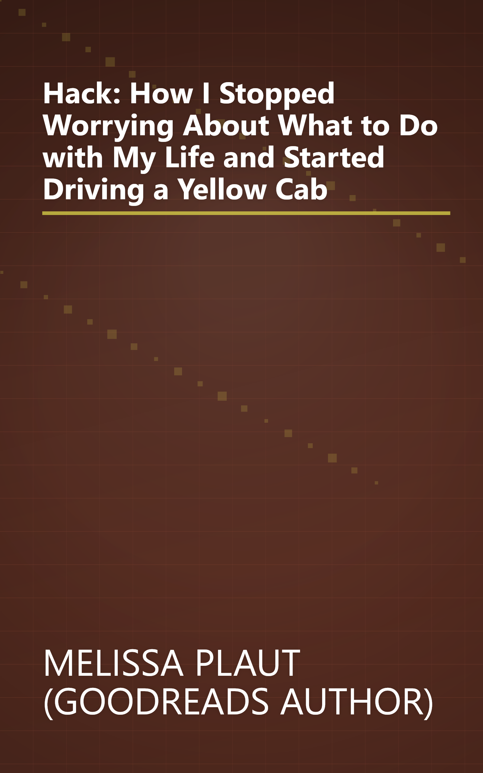 Hack: How I Stopped Worrying About What to Do with My Life and Started Driving a Yellow Cab book cover