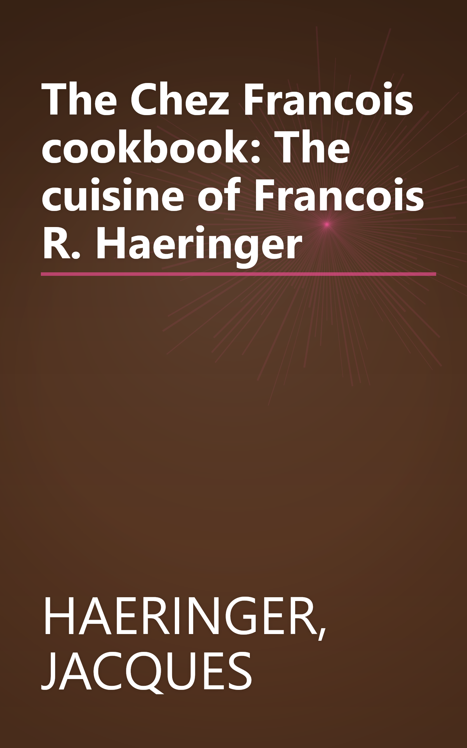 The Chez Francois cookbook: The cuisine of Francois R. Haeringer book cover