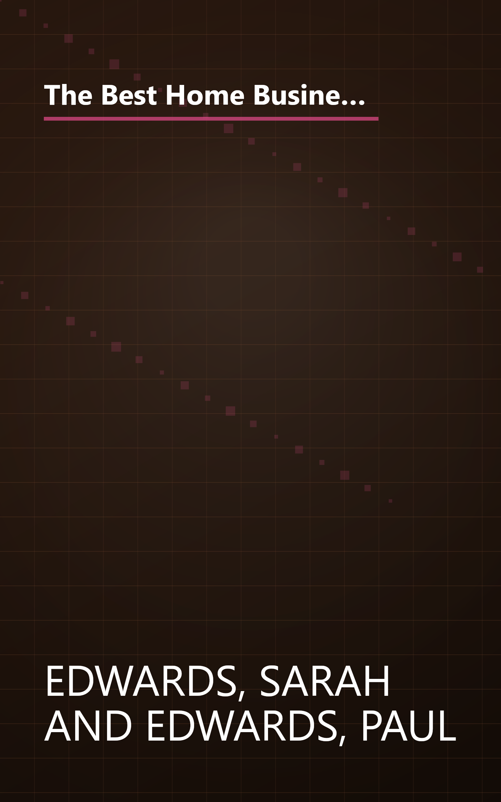 The Best Home Businesses for the 21st Century: The Inside Information You Need to Know to Select a Home-Based Business That's book cover