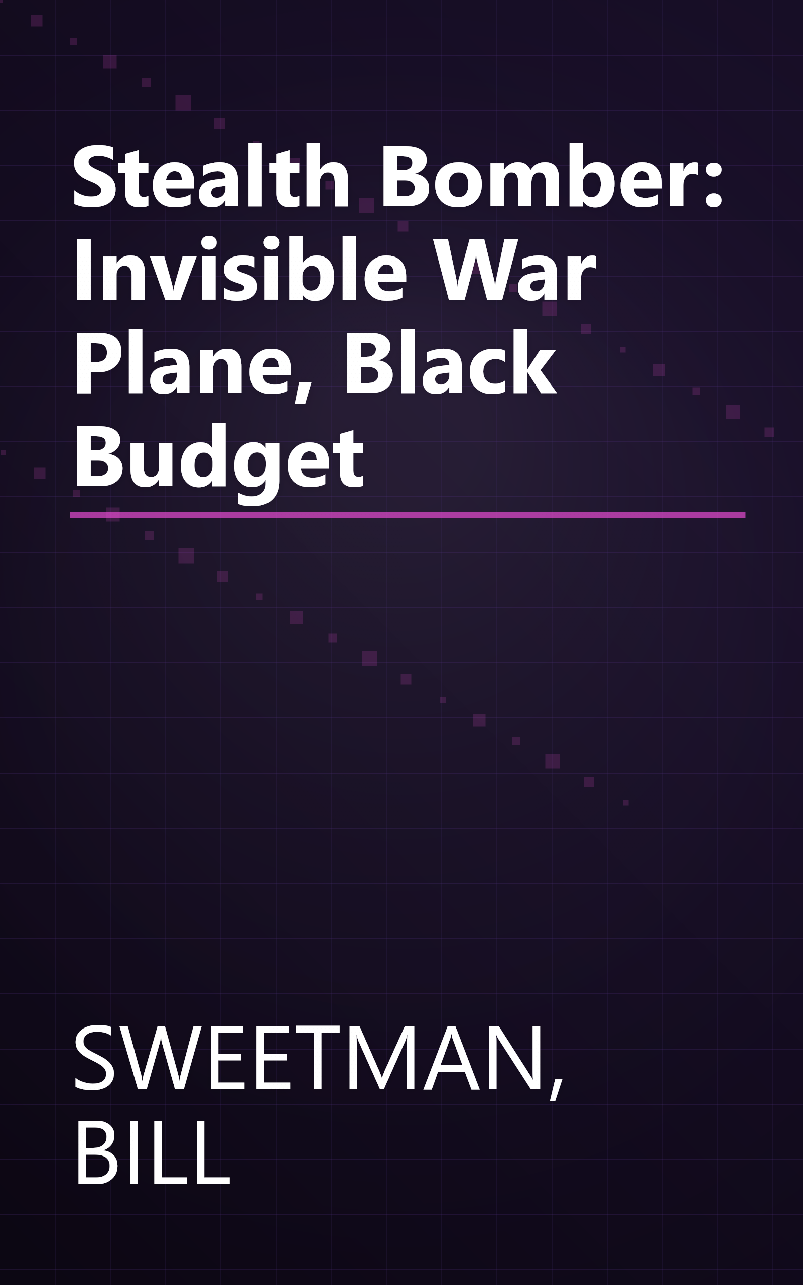 Stealth Bomber: Invisible War Plane, Black Budget book cover