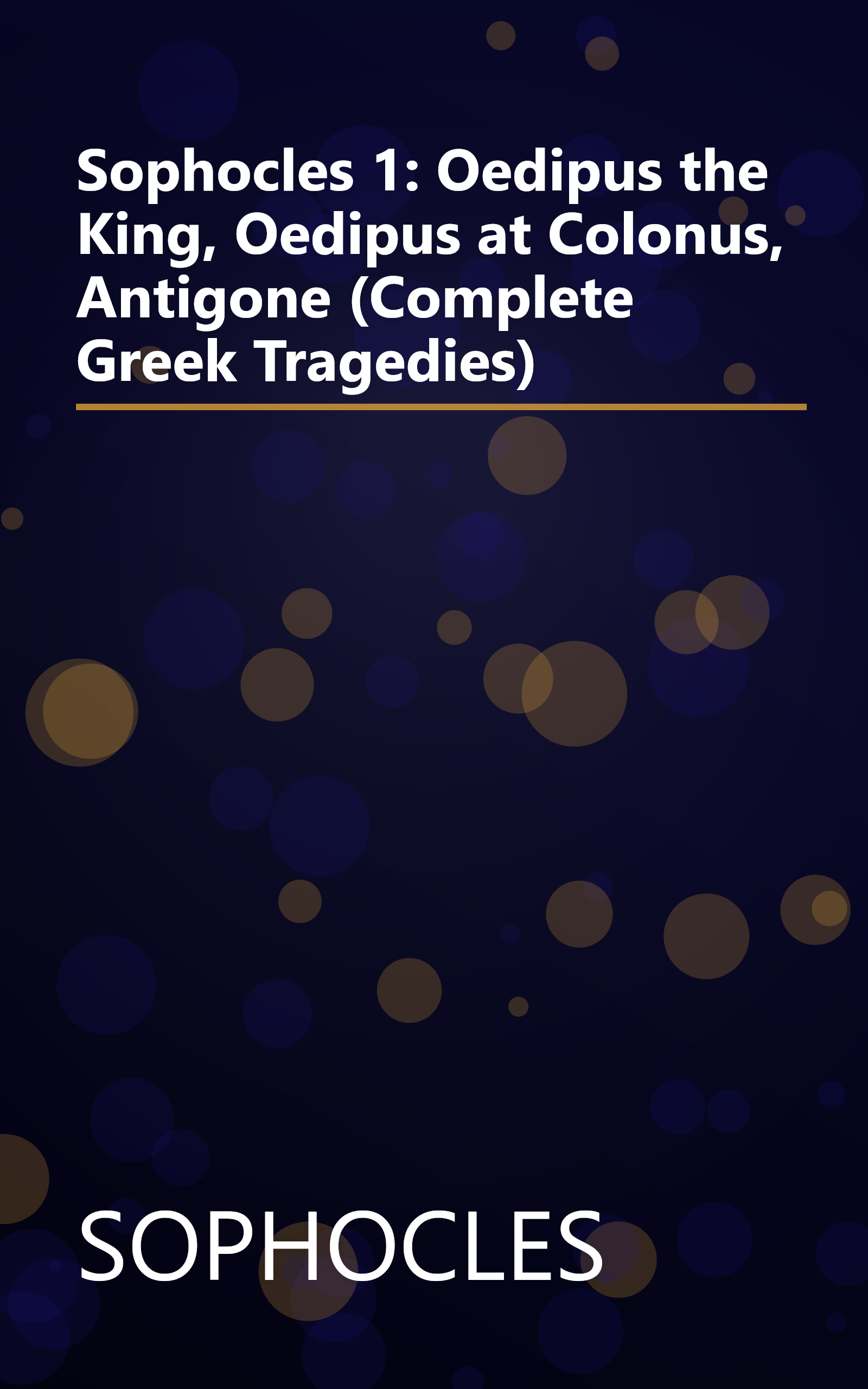 Sophocles 1: Oedipus the King, Oedipus at Colonus, Antigone (Complete Greek Tragedies) book cover