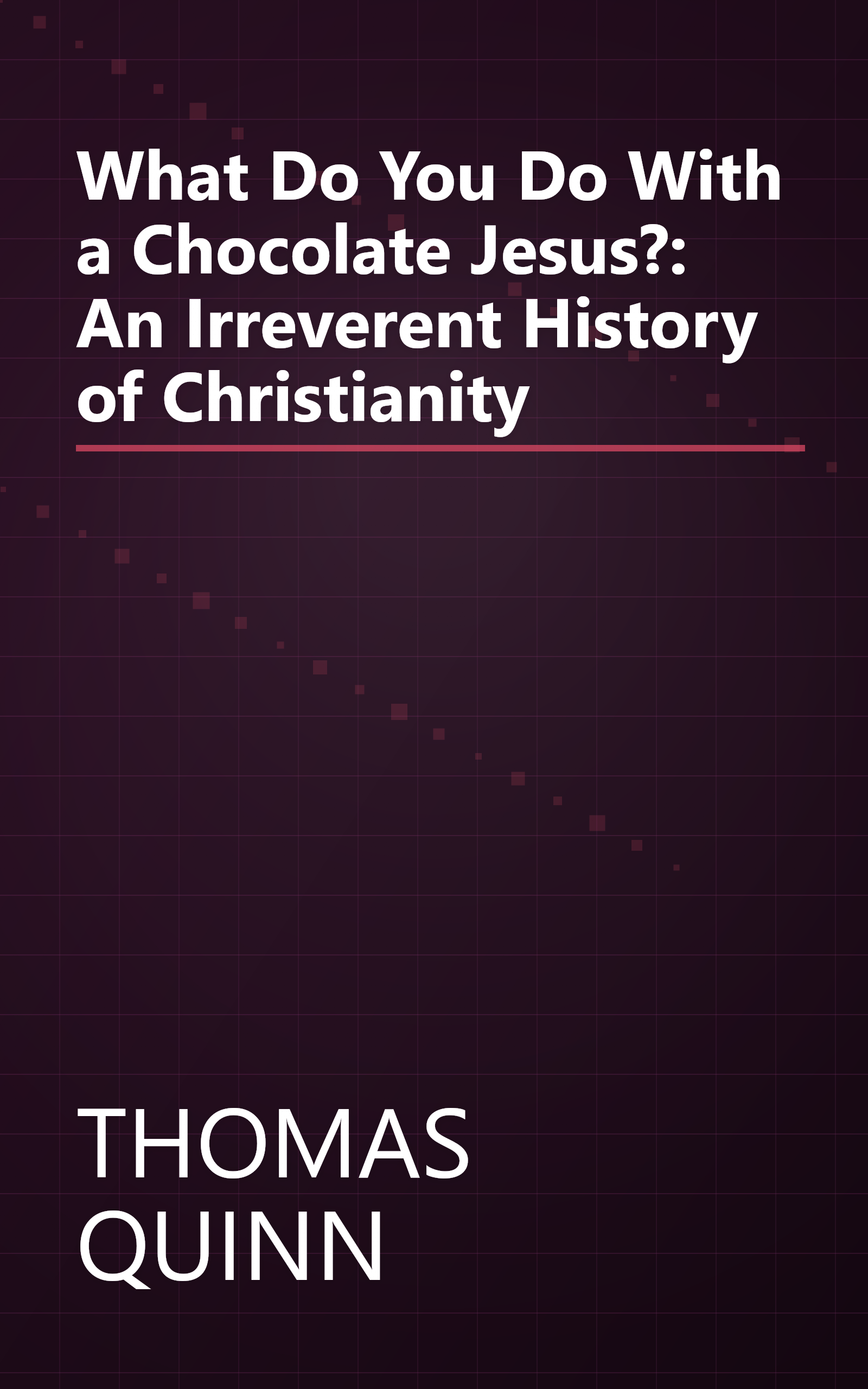 What Do You Do With a Chocolate Jesus?: An Irreverent History of Christianity book cover