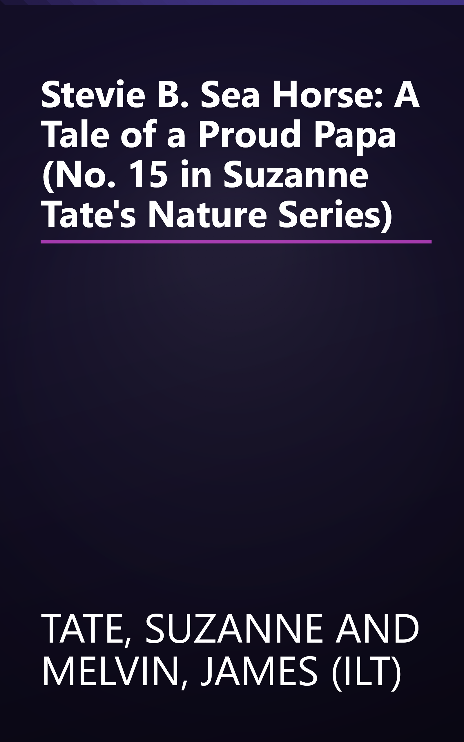 Stevie B. Sea Horse: A Tale of a Proud Papa (No. 15 in Suzanne Tate's Nature Series) book cover