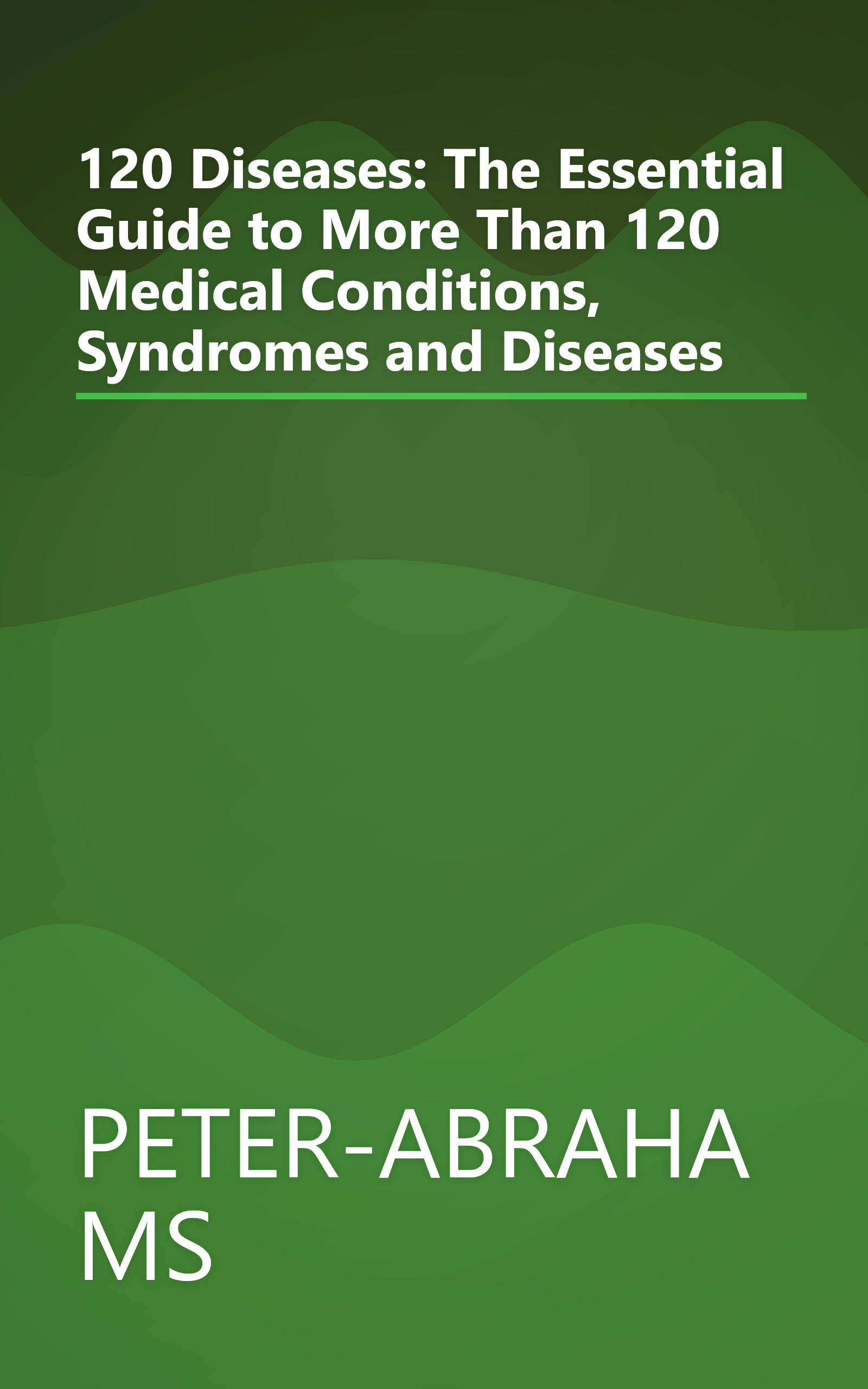 120 Diseases: The Essential Guide to More Than 120 Medical Conditions, Syndromes and Diseases book cover