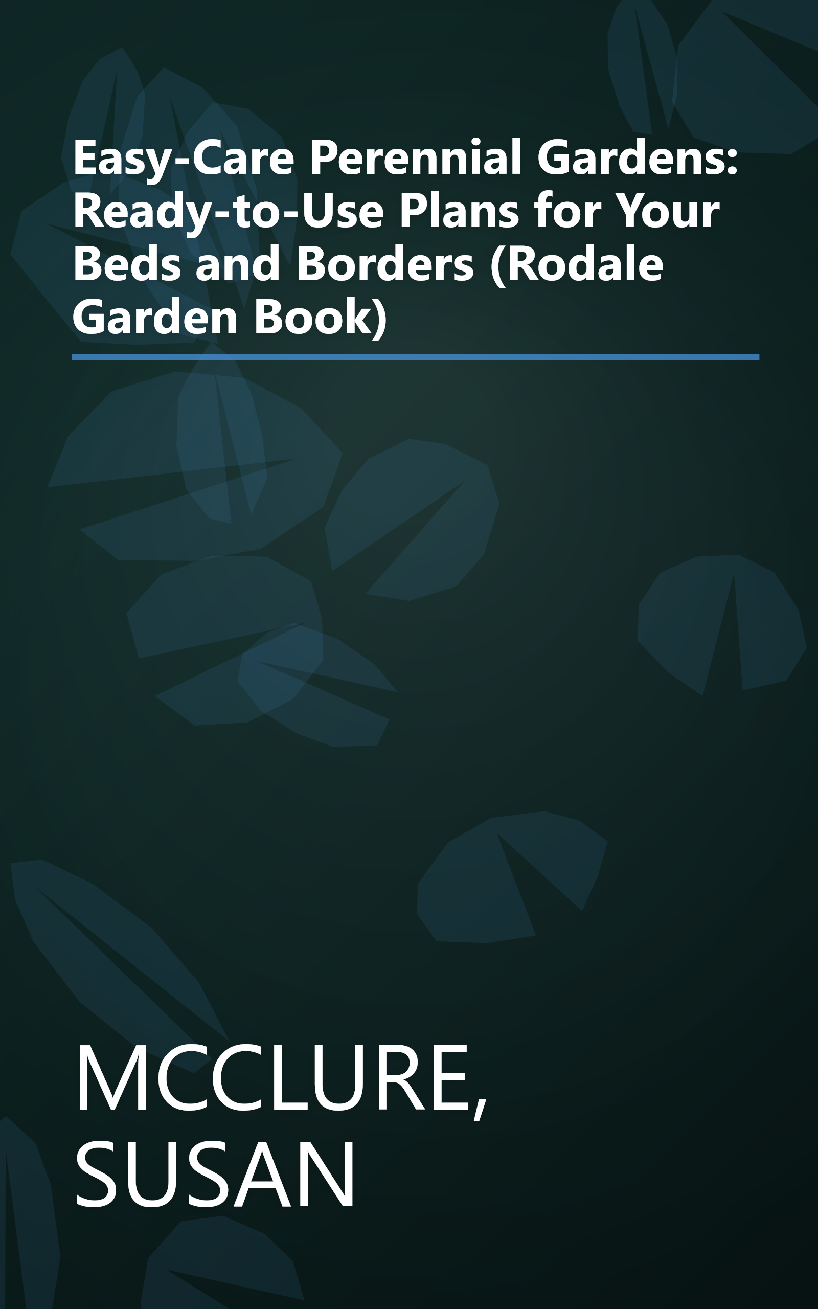 Easy-Care Perennial Gardens: Ready-to-Use Plans for Your Beds and Borders (Rodale Garden Book) book cover