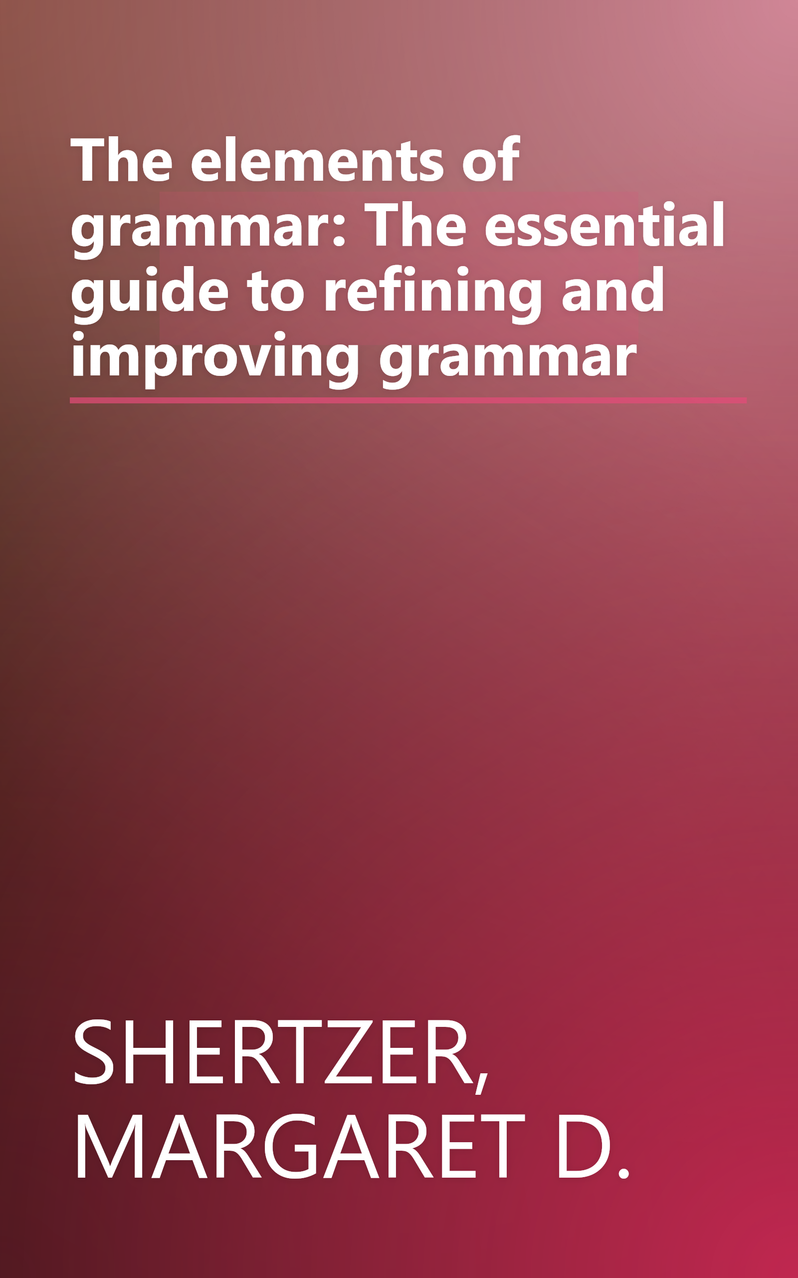 The elements of grammar: The essential guide to refining and improving grammar book cover