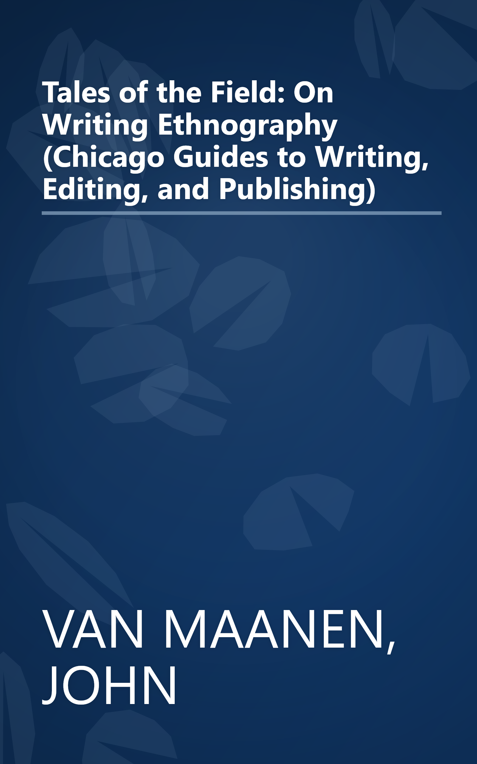 Tales of the Field: On Writing Ethnography (Chicago Guides to Writing, Editing, and Publishing) book cover