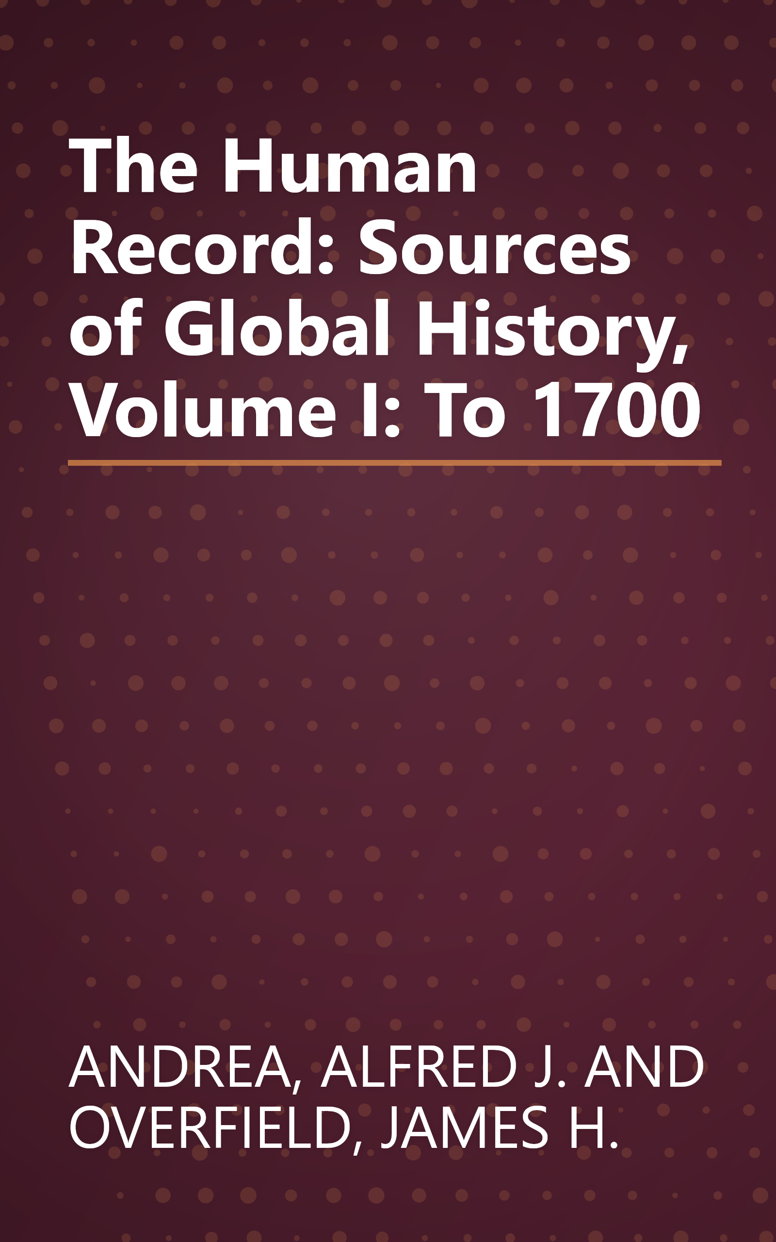 The Human Record: Sources of Global History, Volume I: To 1700 book cover