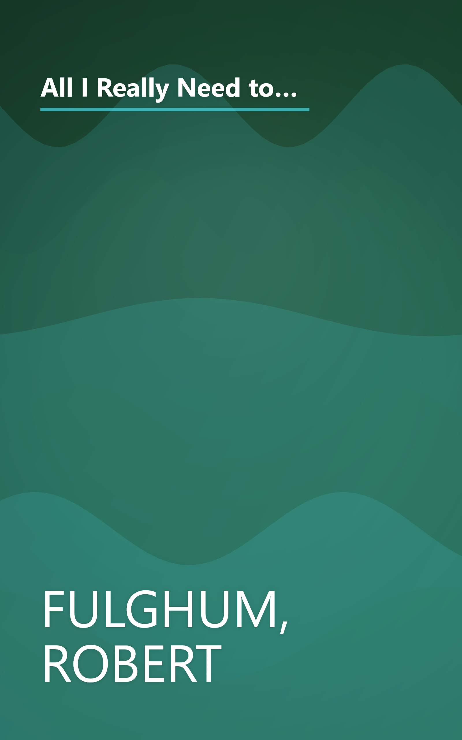 All I Really Need to Know I Learned in Kindergarten: The Essay That Became a Classic With Special Commentary by Robert Fulghum book cover