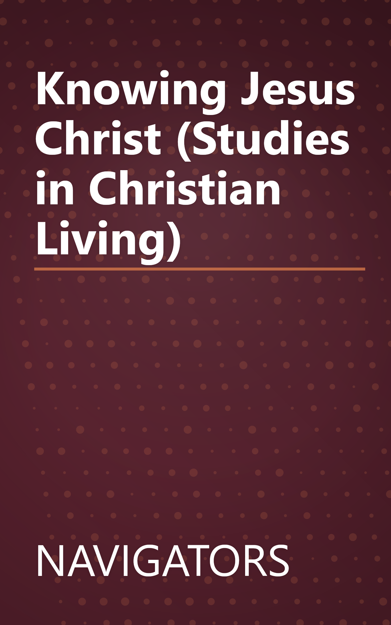 Knowing Jesus Christ (Studies in Christian Living) book cover