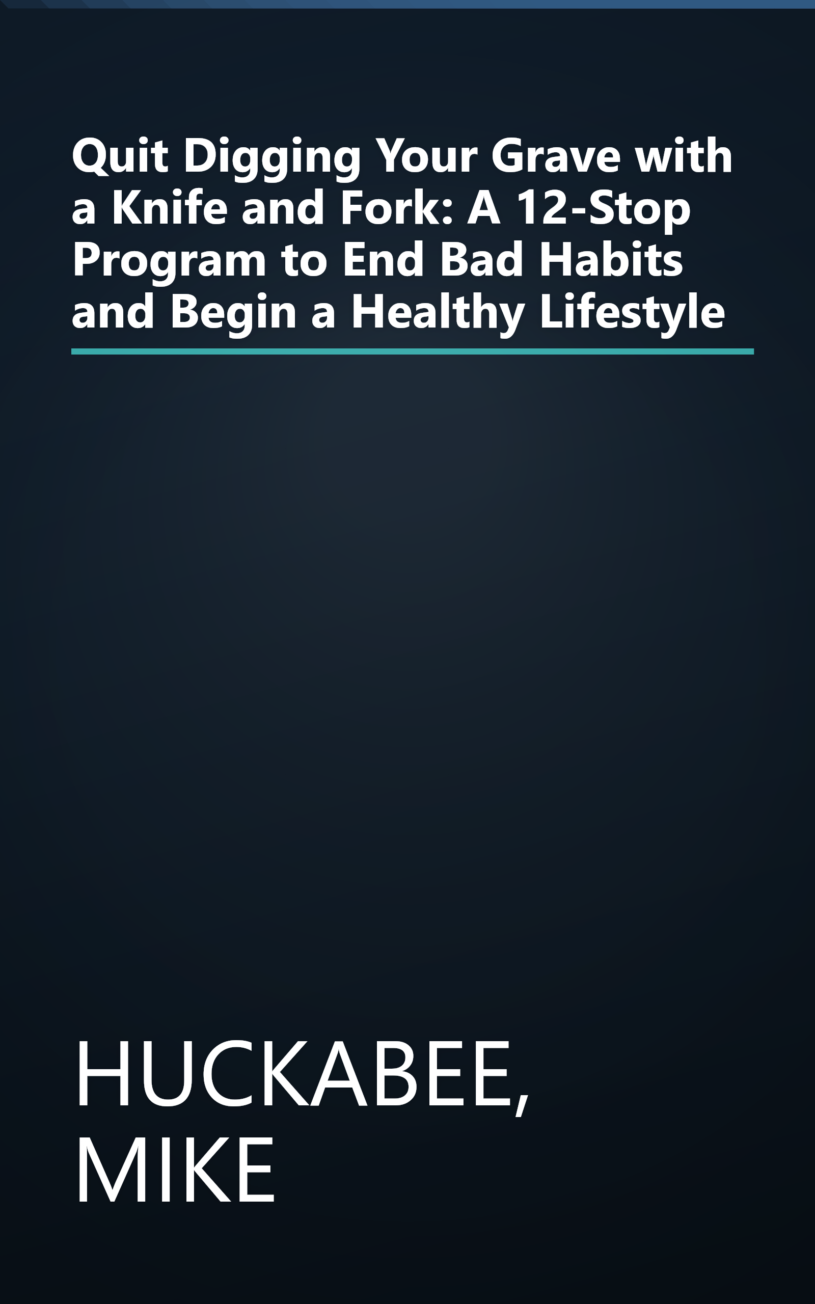 Quit Digging Your Grave with a Knife and Fork: A 12-Stop Program to End Bad Habits and Begin a Healthy Lifestyle book cover