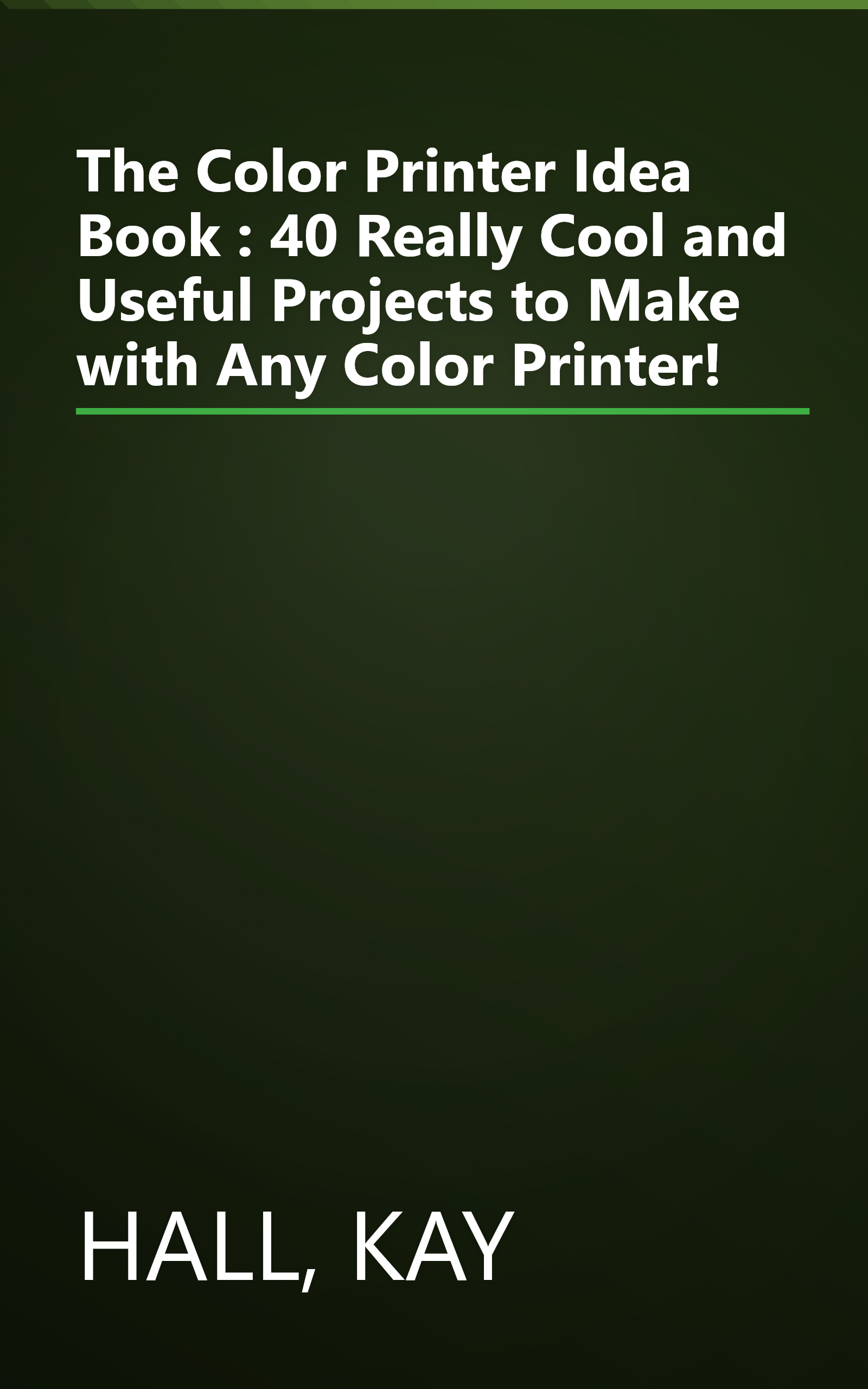 The Color Printer Idea Book : 40 Really Cool and Useful Projects to Make with Any Color Printer! book cover