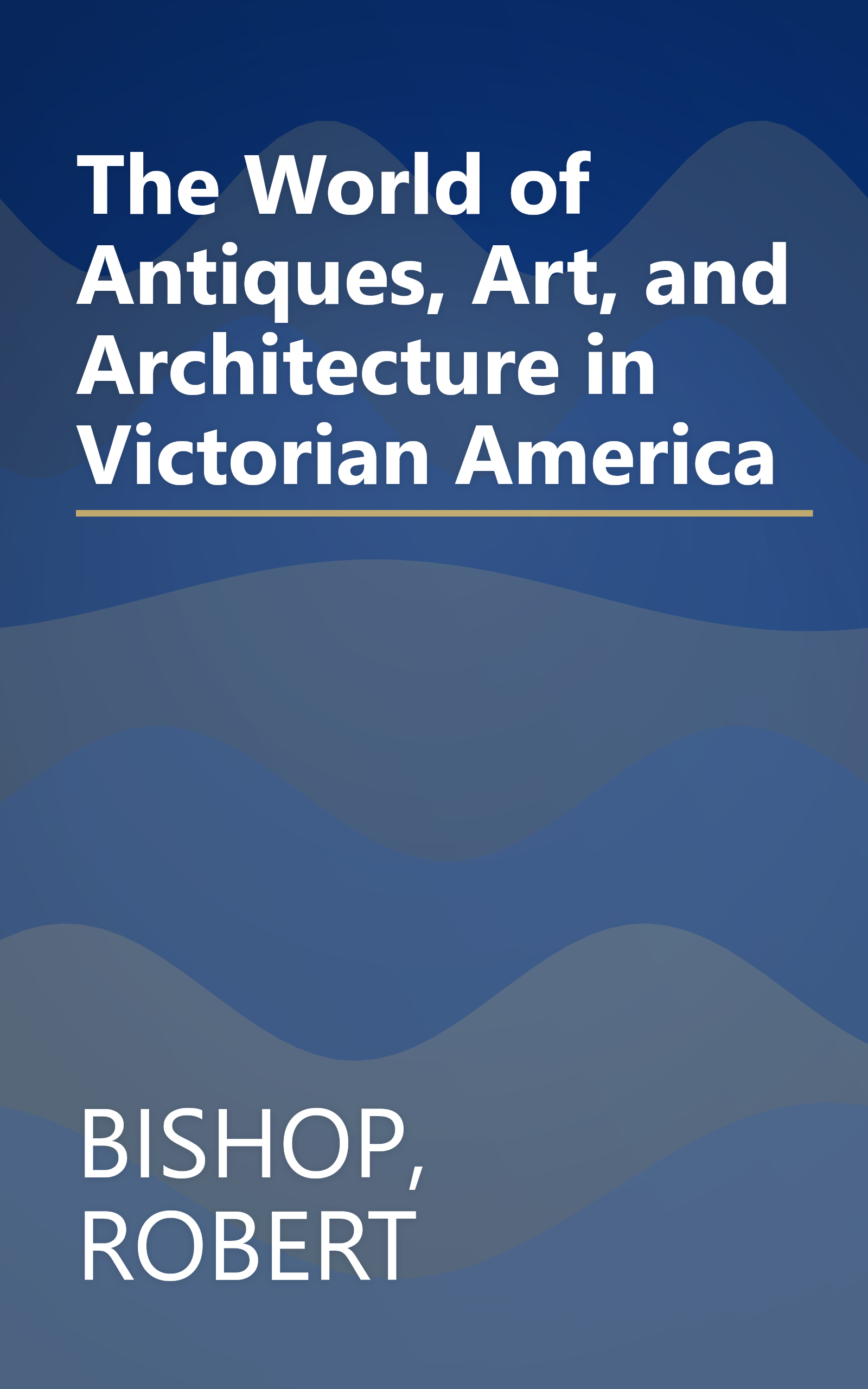 The World of Antiques, Art, and Architecture in Victorian America book cover
