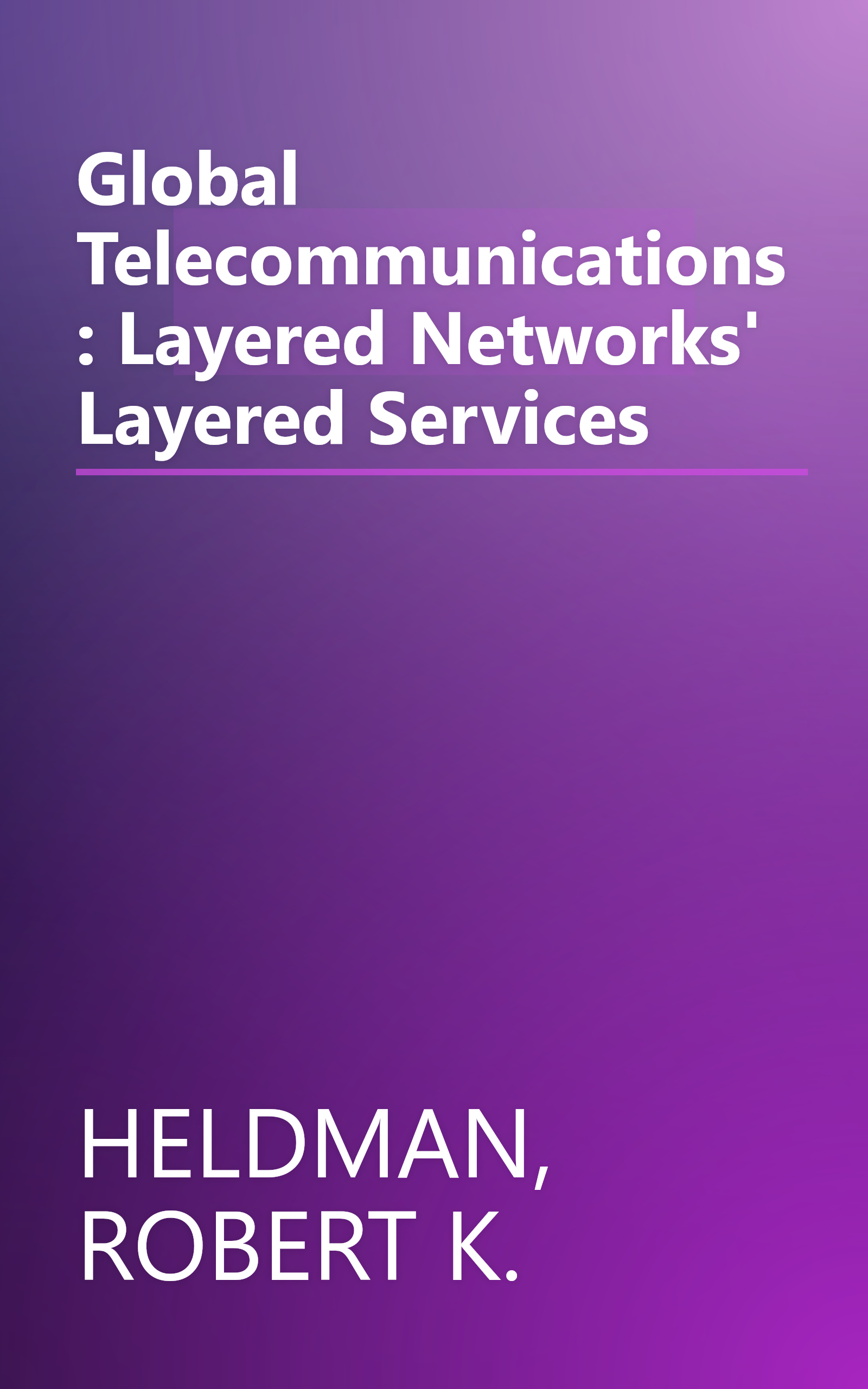 Global Telecommunications: Layered Networks' Layered Services book cover