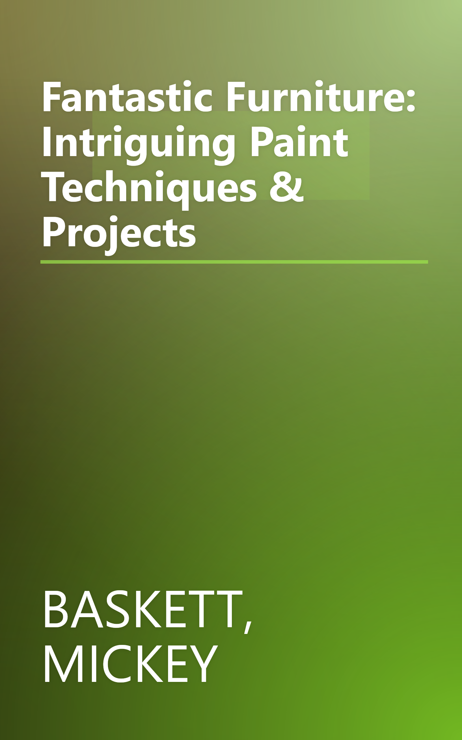 Fantastic Furniture: Intriguing Paint Techniques & Projects book cover