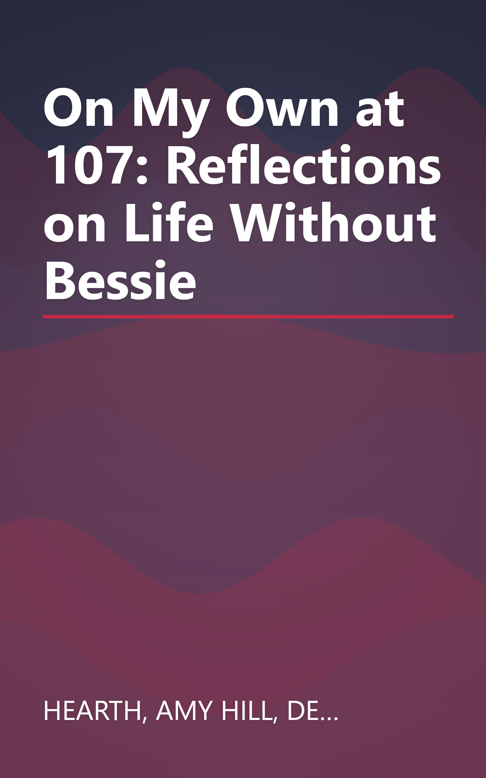On My Own at 107: Reflections on Life Without Bessie book cover