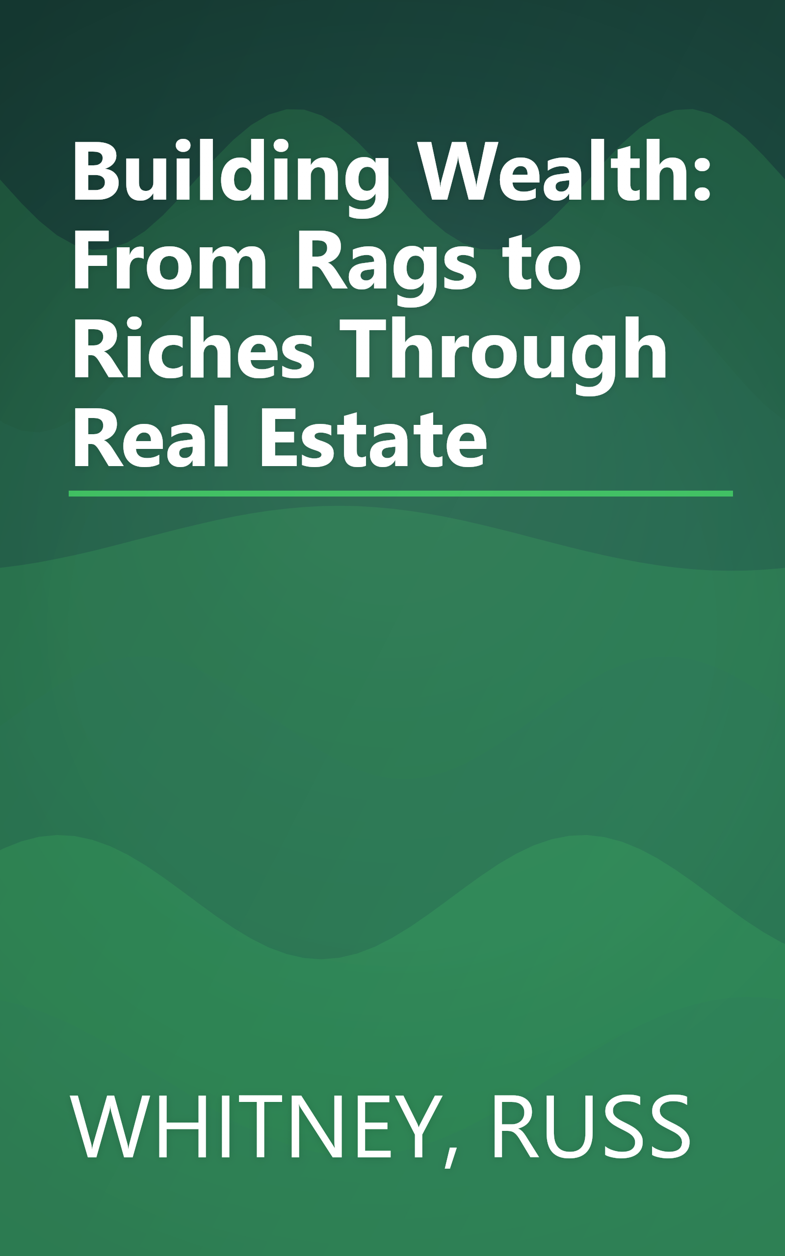 Building Wealth: From Rags to Riches Through Real Estate book cover