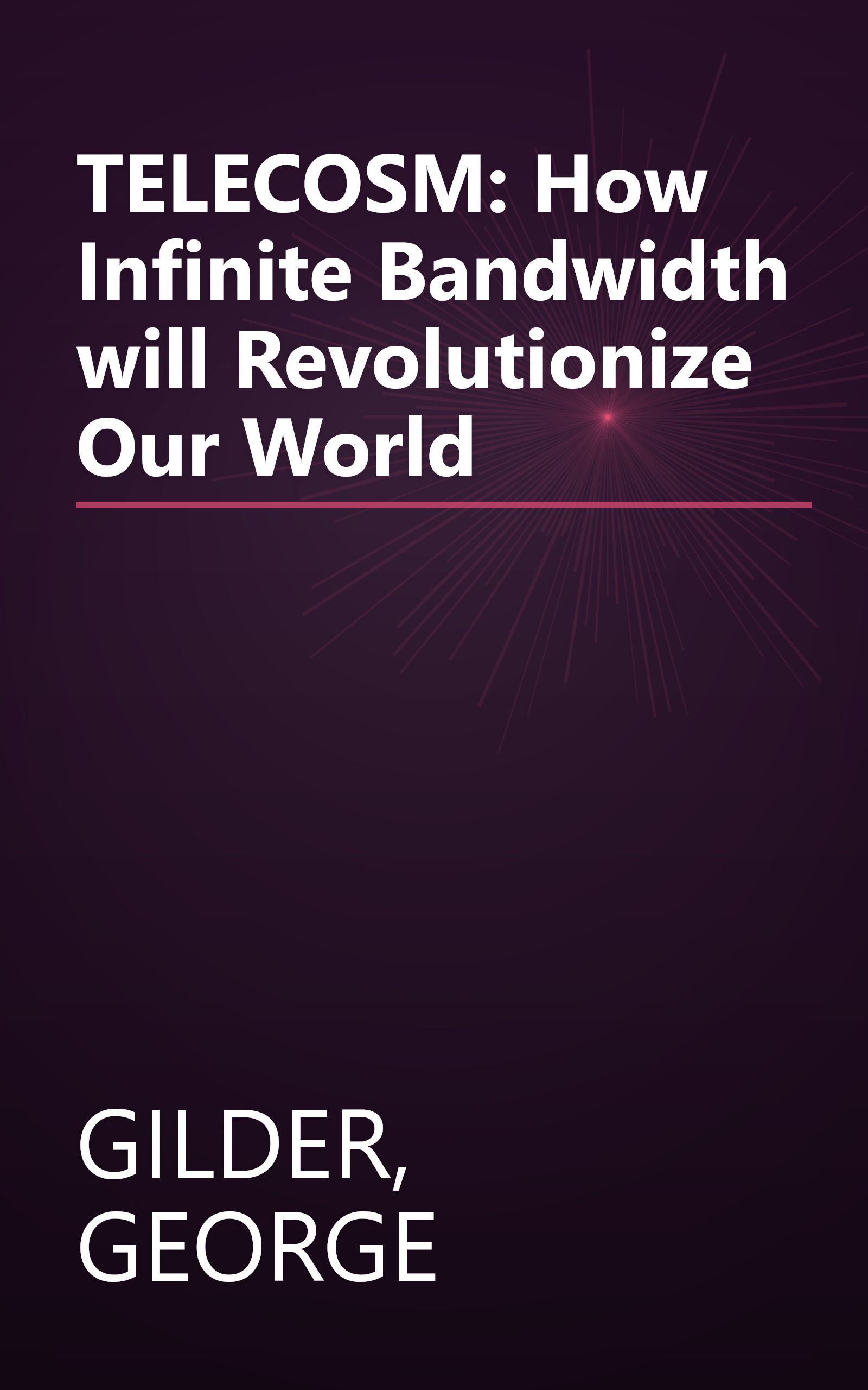 TELECOSM: How Infinite Bandwidth will Revolutionize Our World book cover