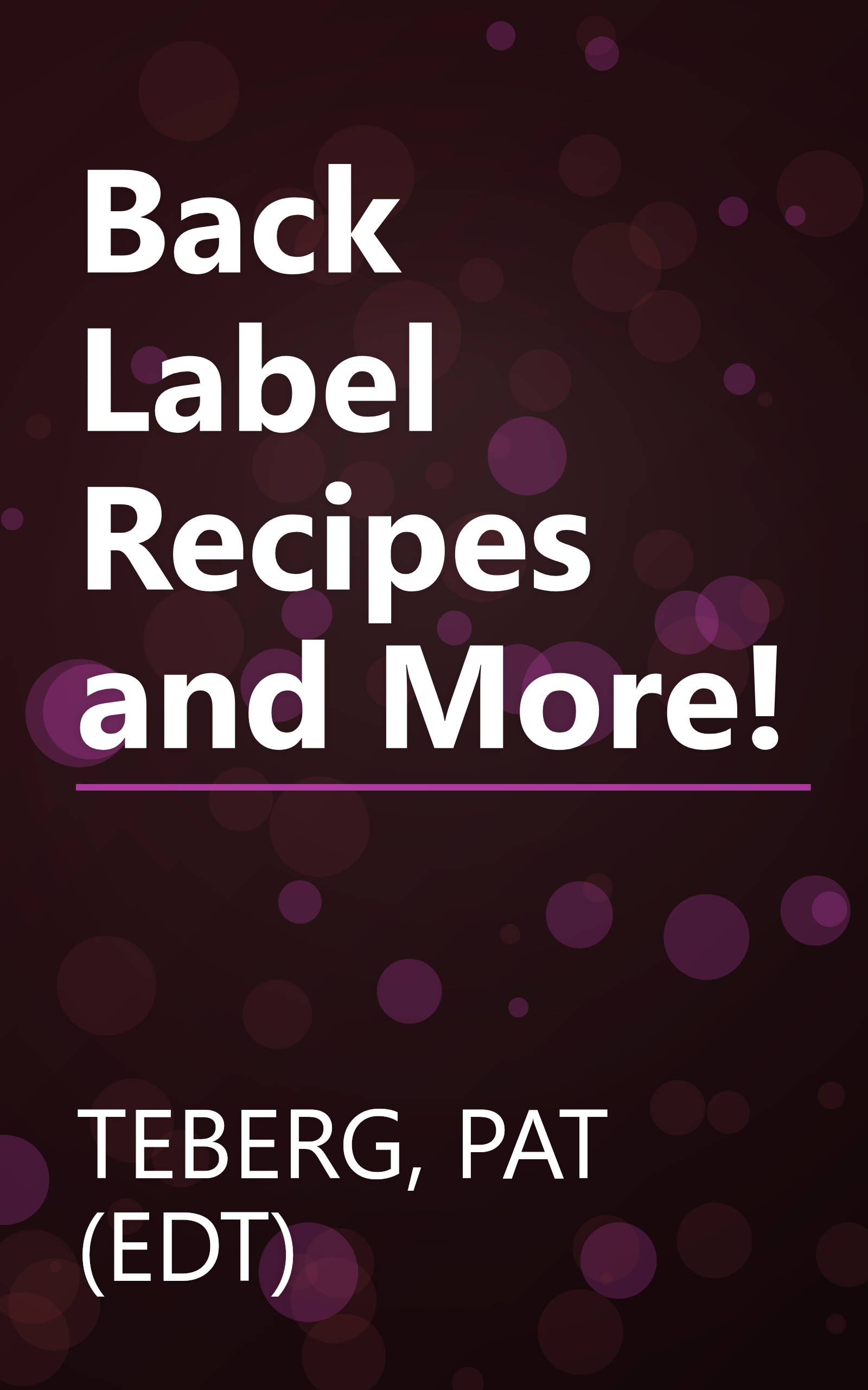 Back Label Recipes and More! book cover