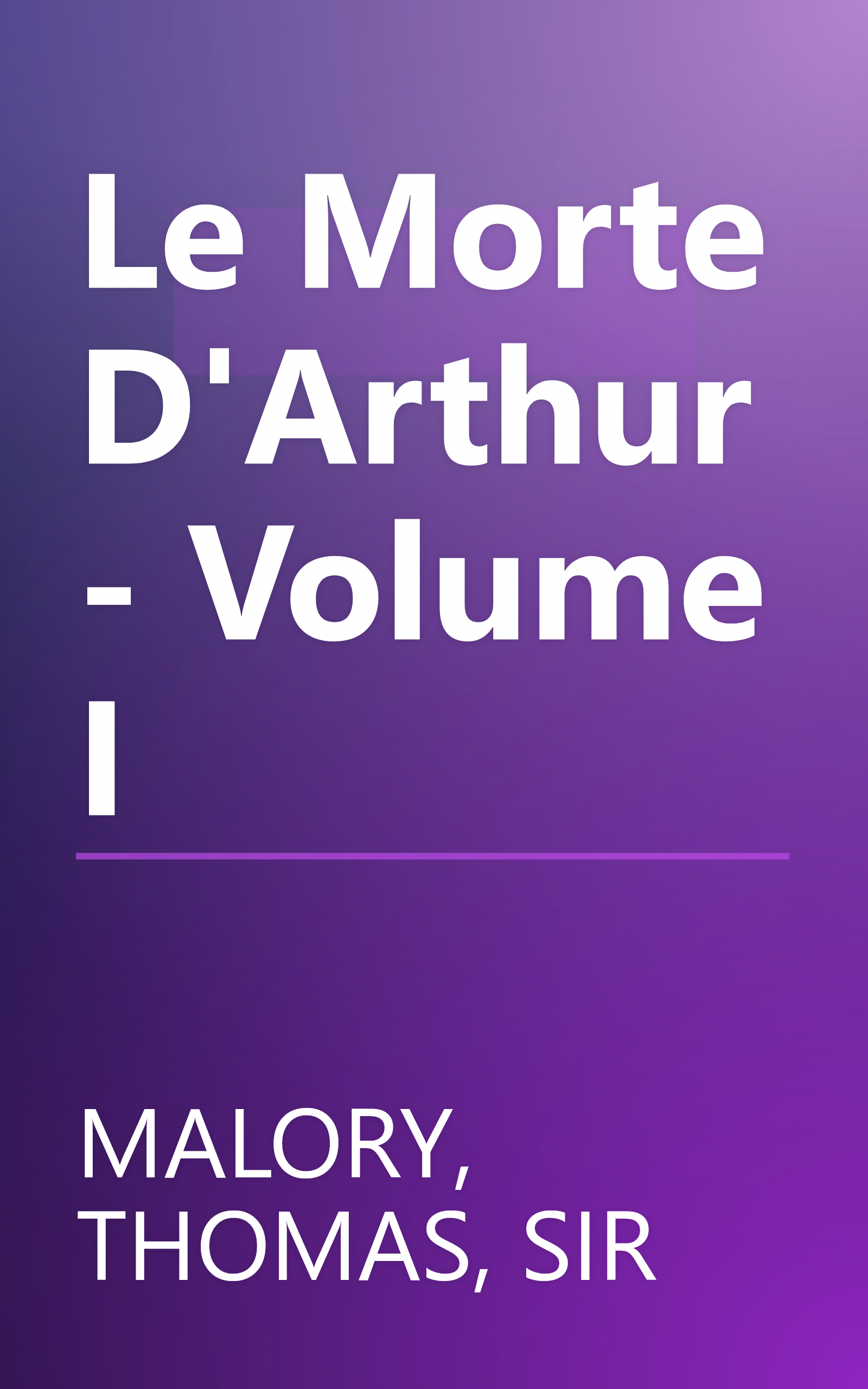 Le Morte D'Arthur - Volume I book cover
