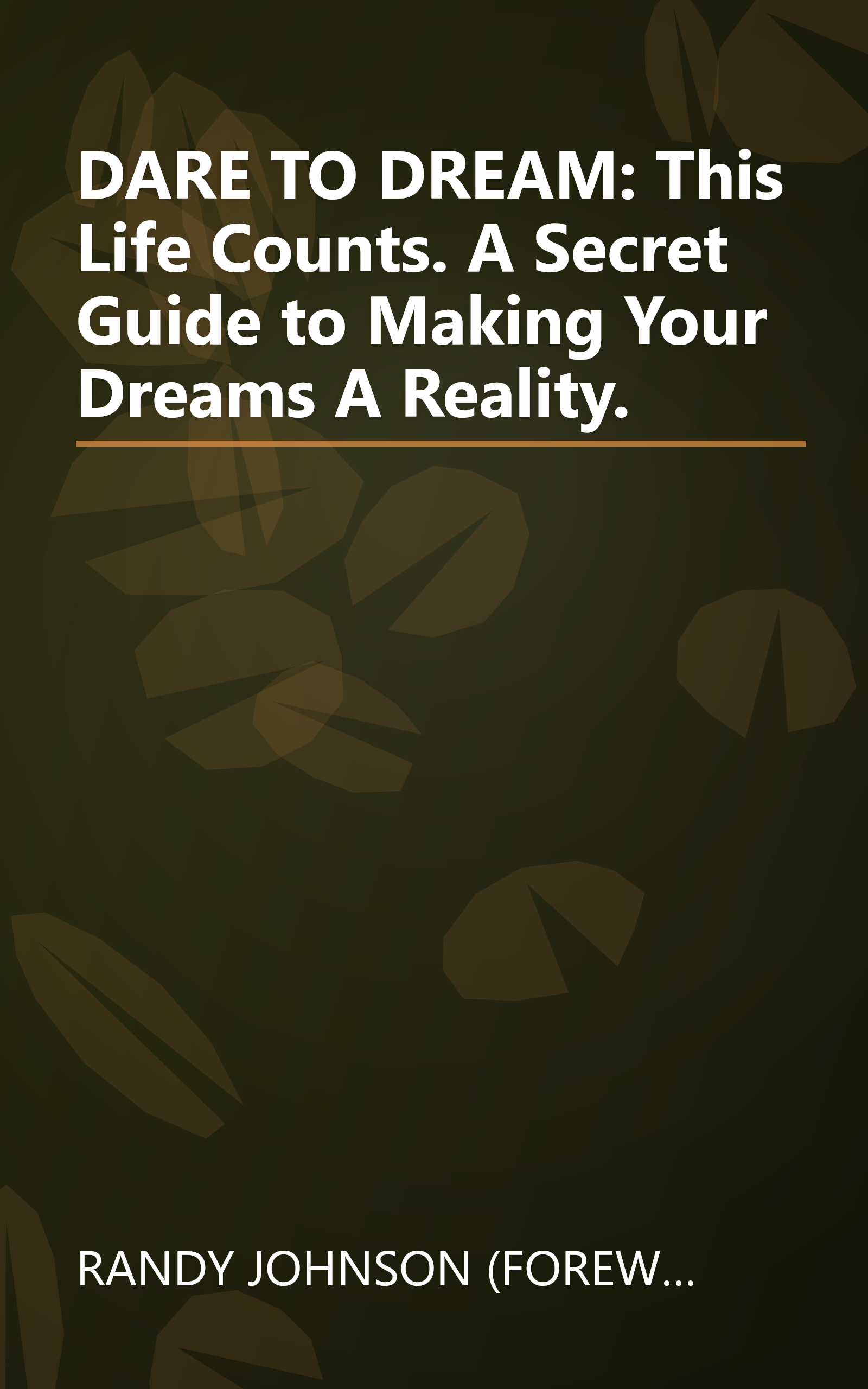 DARE TO DREAM: This Life Counts. A Secret Guide to Making Your Dreams A Reality. book cover