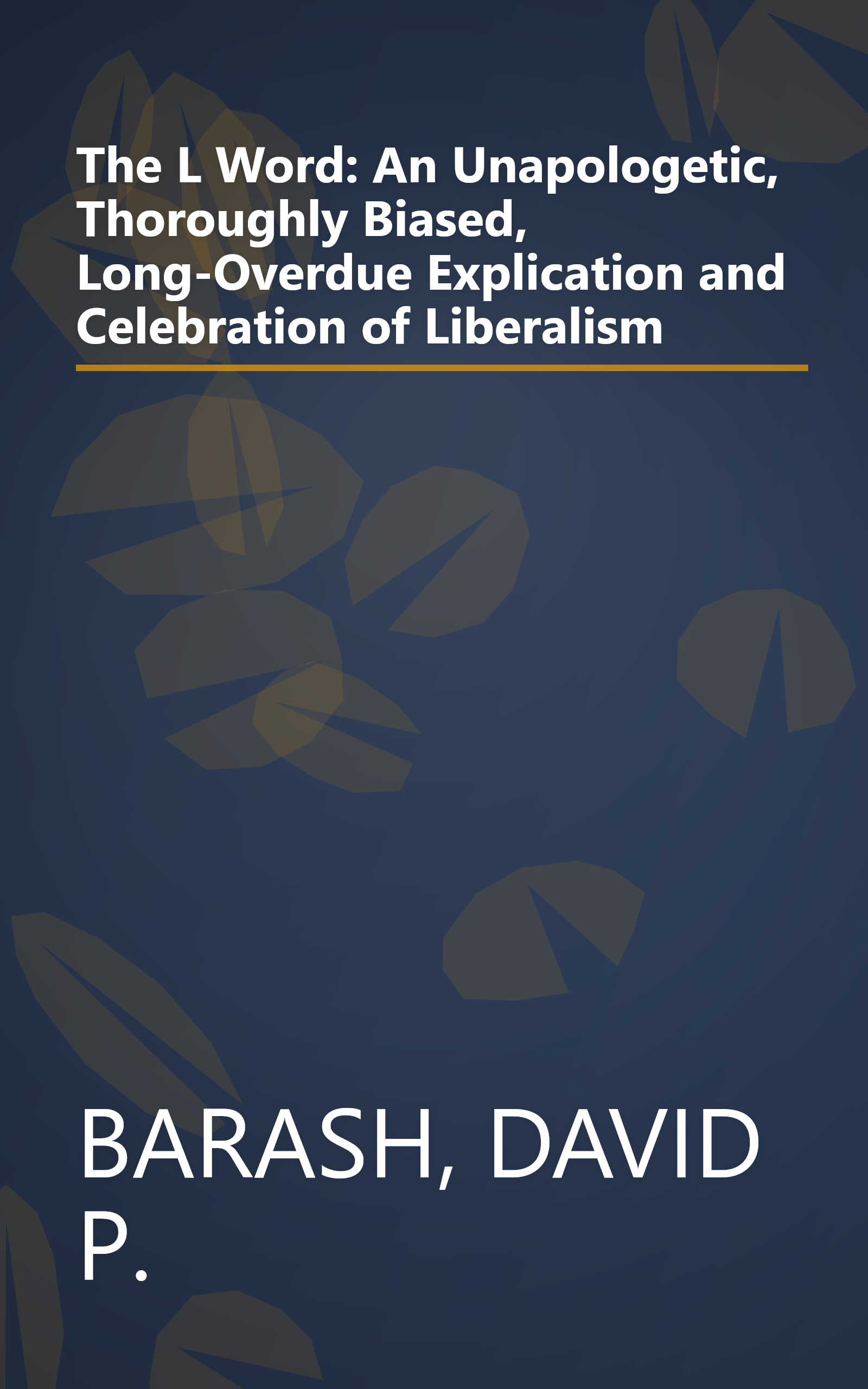 The L Word: An Unapologetic, Thoroughly Biased, Long-Overdue Explication and Celebration of Liberalism book cover