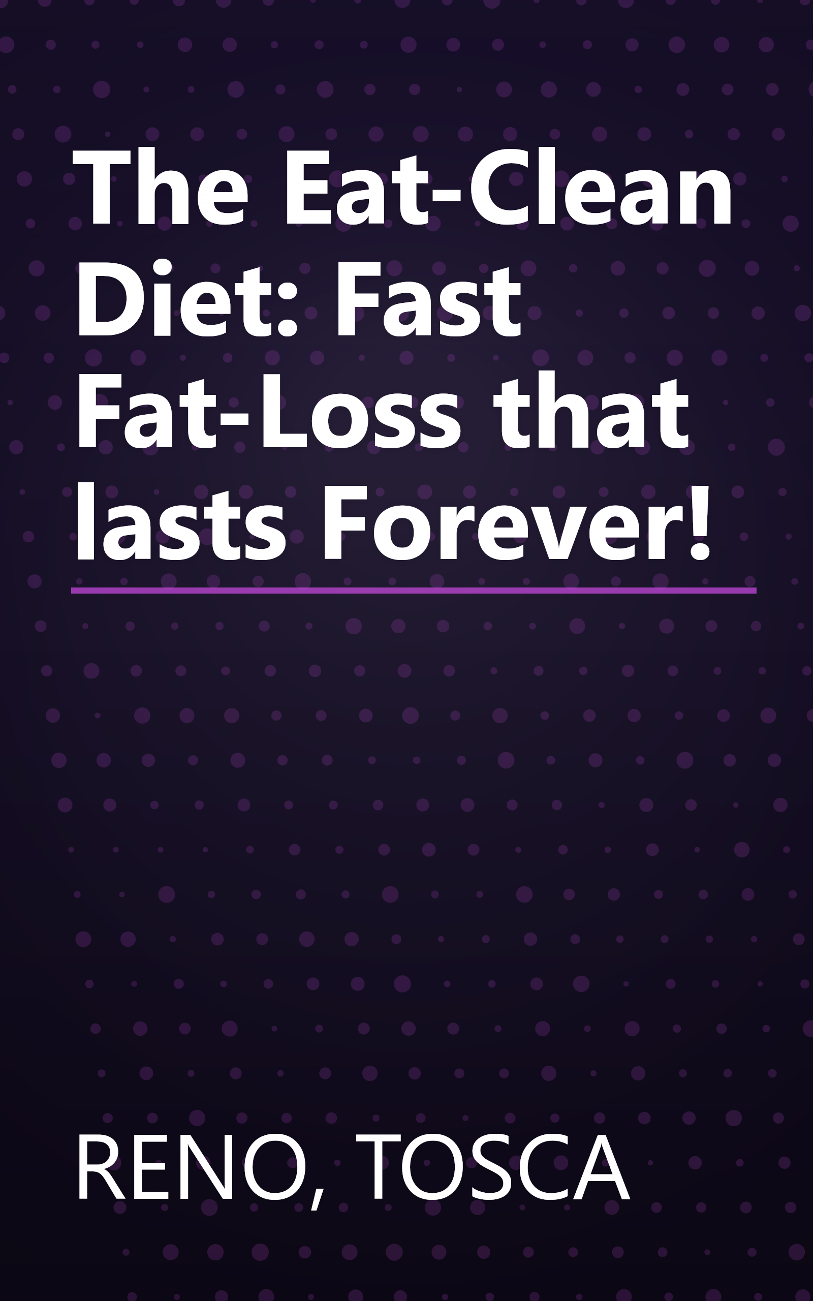 The Eat-Clean Diet: Fast Fat-Loss that lasts Forever! book cover
