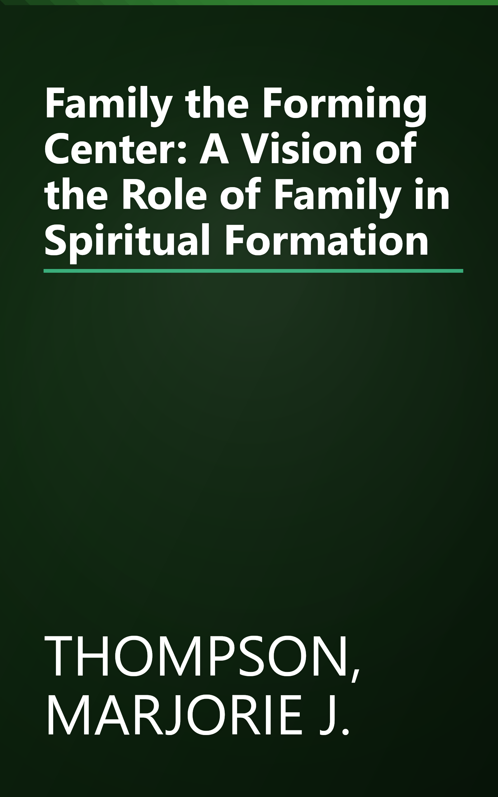 Family the Forming Center: A Vision of the Role of Family in Spiritual Formation book cover