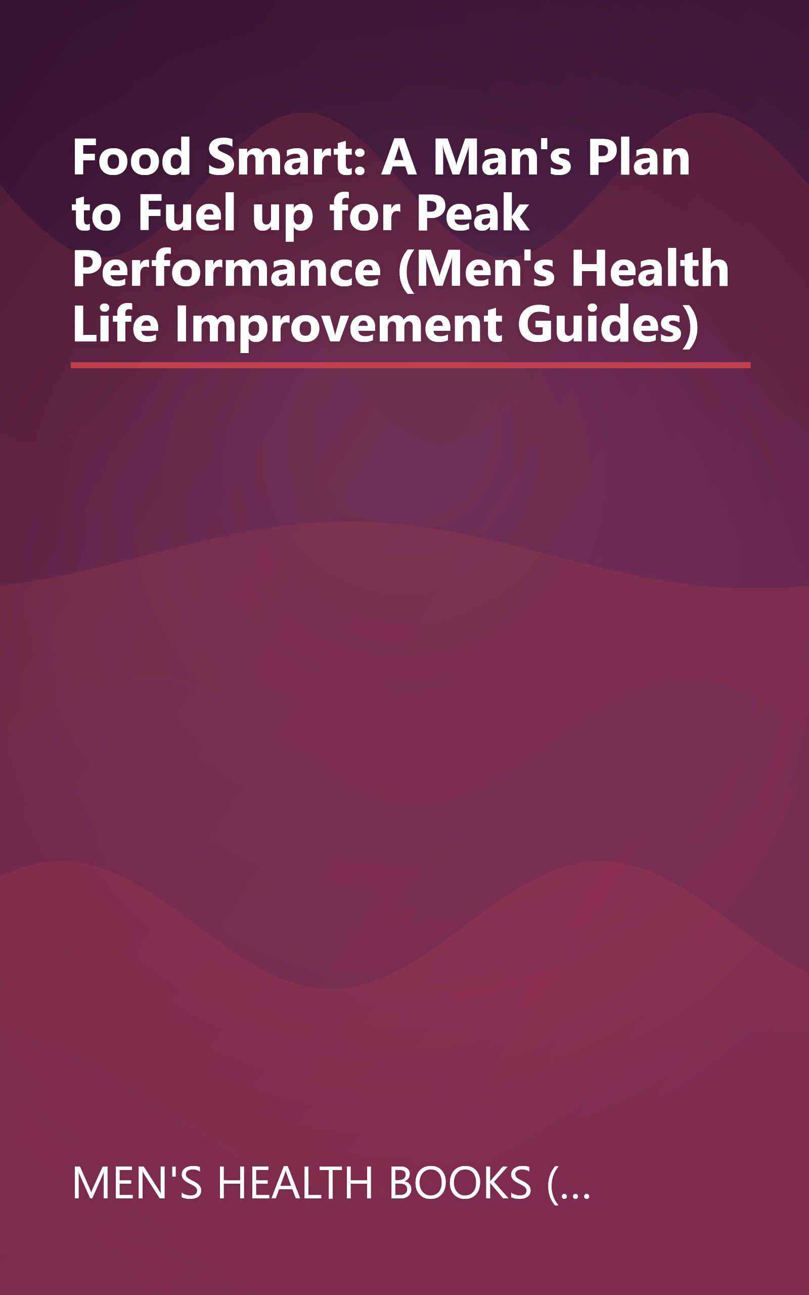 Food Smart: A Man's Plan to Fuel up for Peak Performance (Men's Health Life Improvement Guides) book cover