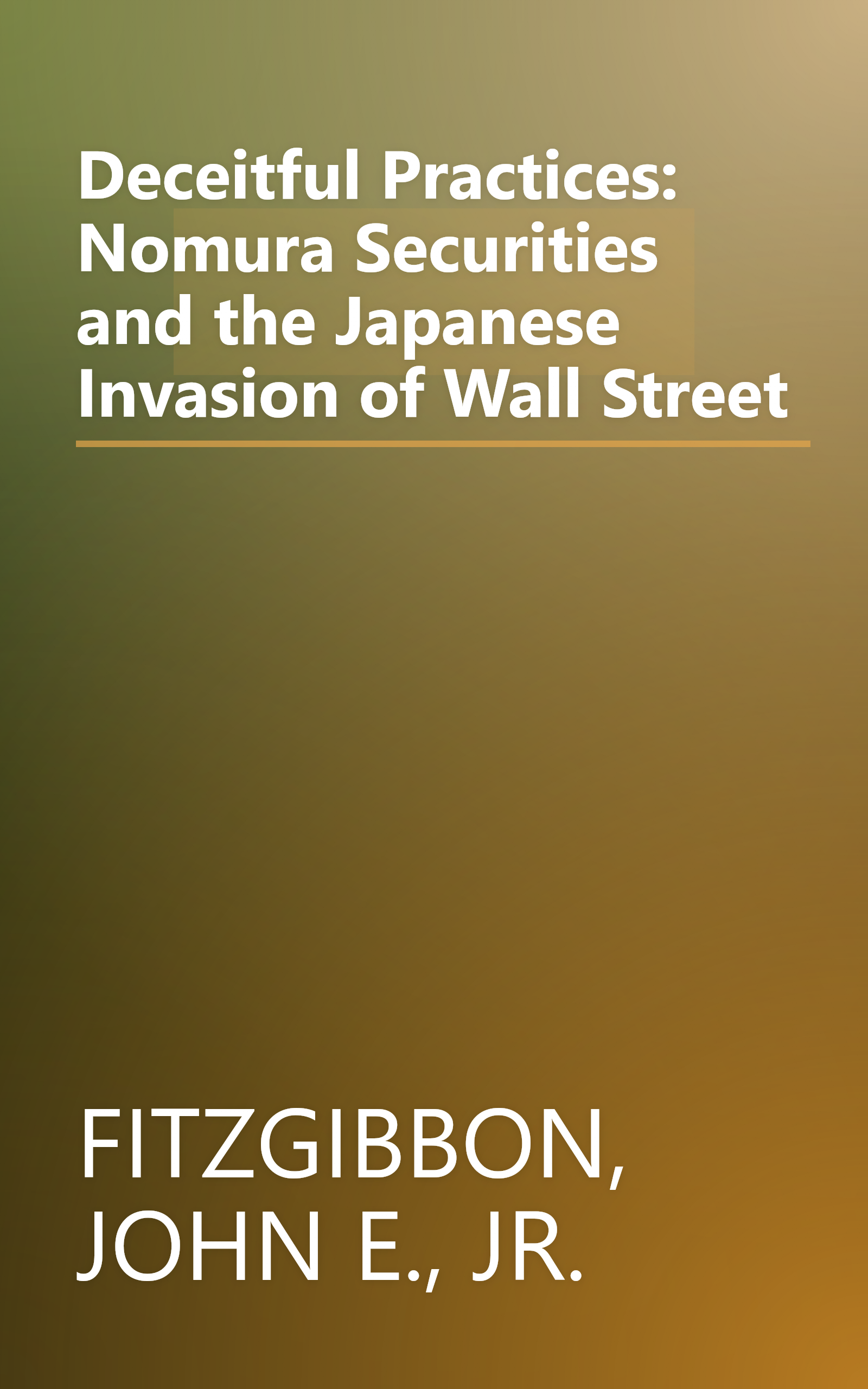 Deceitful Practices: Nomura Securities and the Japanese Invasion of Wall Street book cover