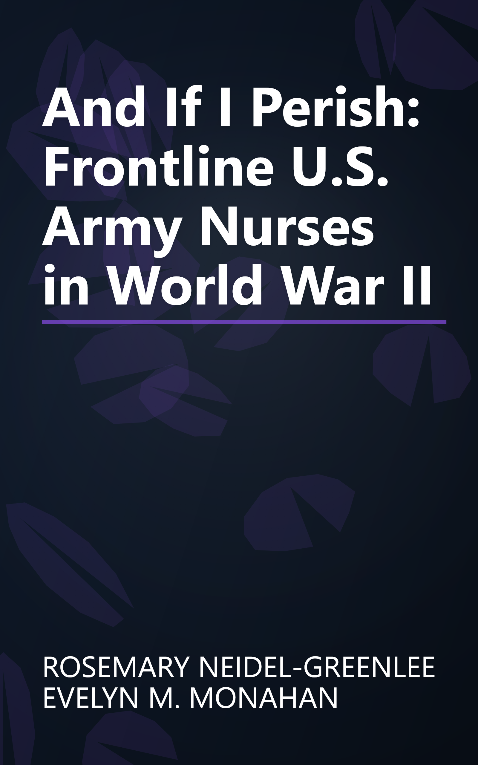And If I Perish: Frontline U.S. Army Nurses in World War II book cover